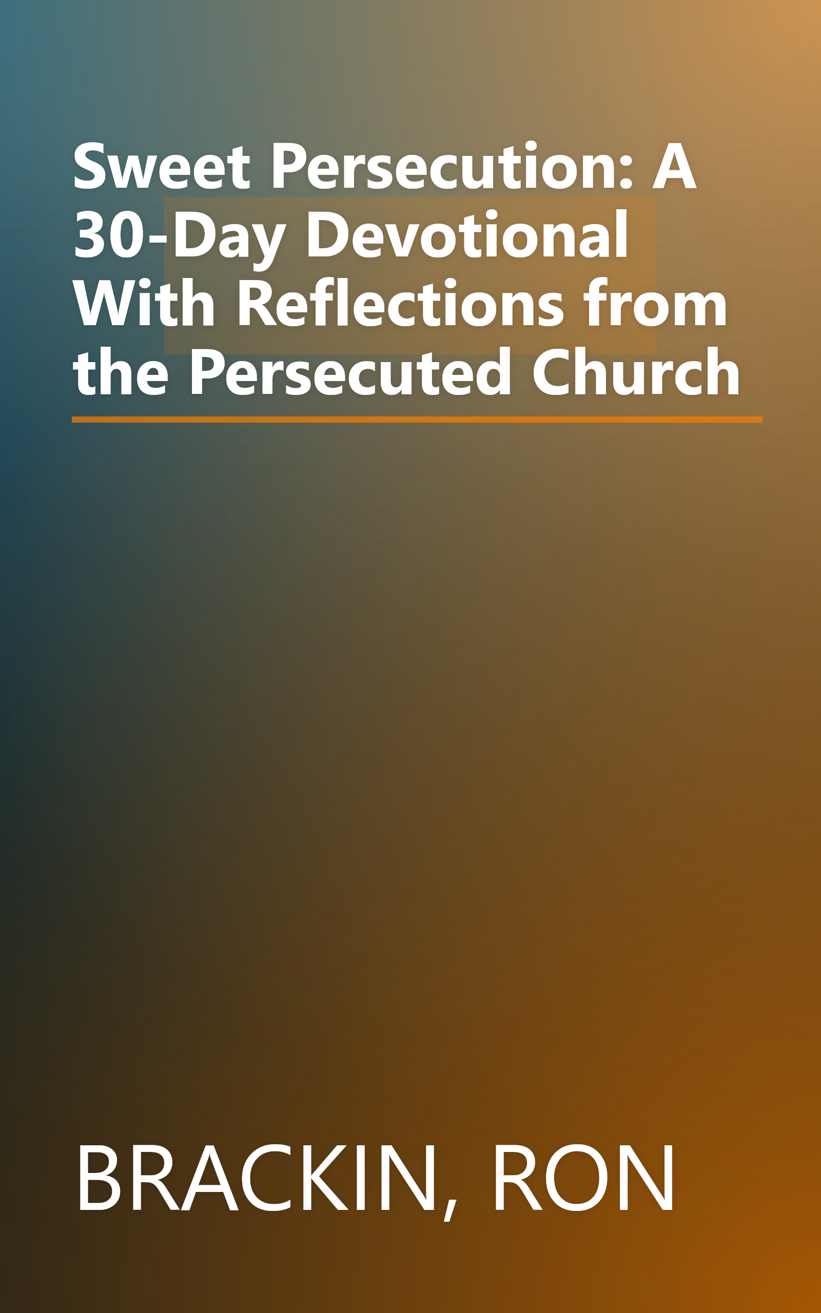 Sweet Persecution: A 30-Day Devotional With Reflections from the Persecuted Church book cover