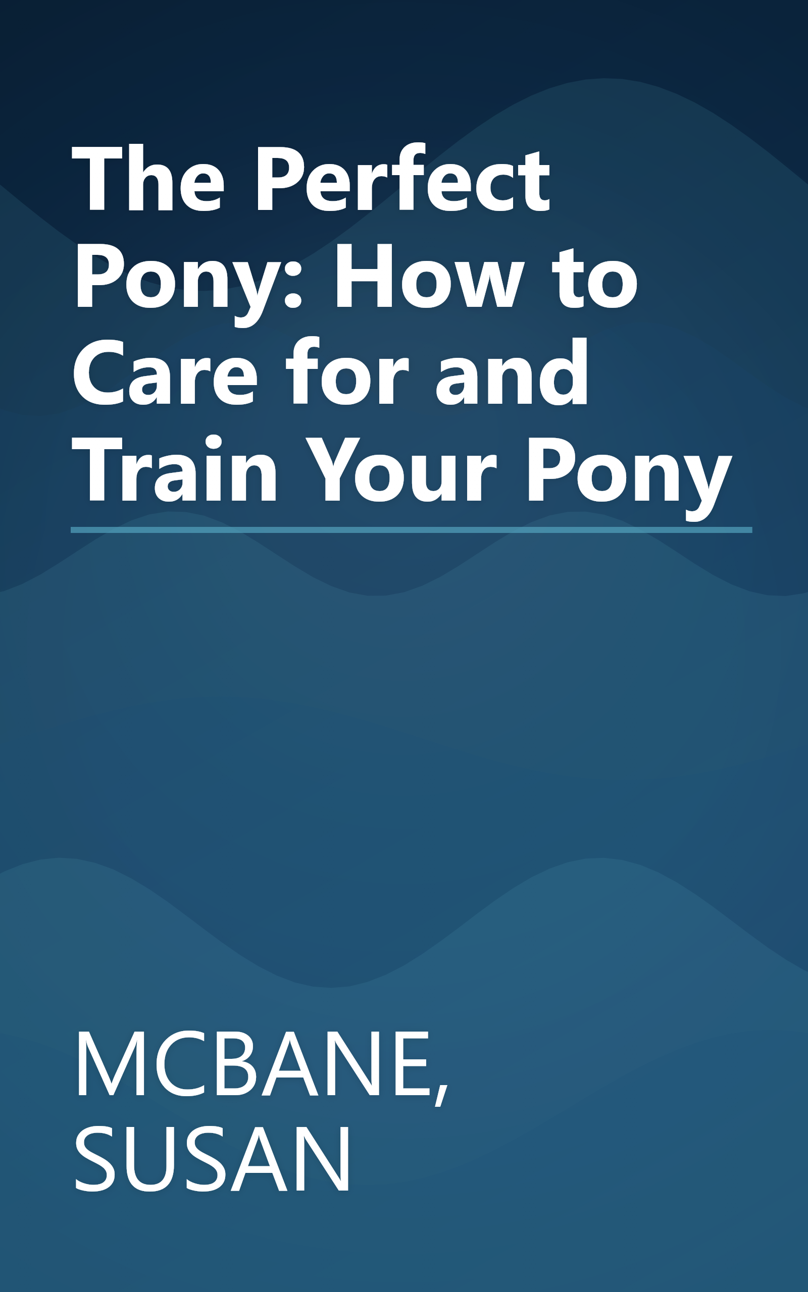 The Perfect Pony: How to Care for and Train Your Pony book cover