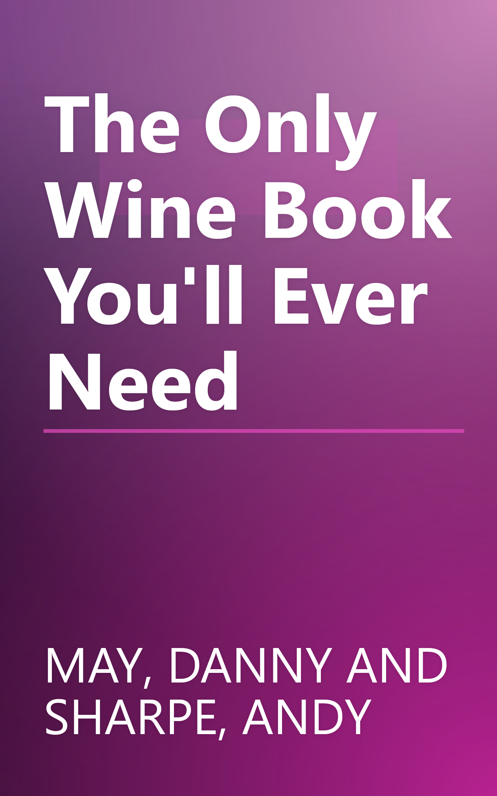 The Only Wine Book You'll Ever Need book cover