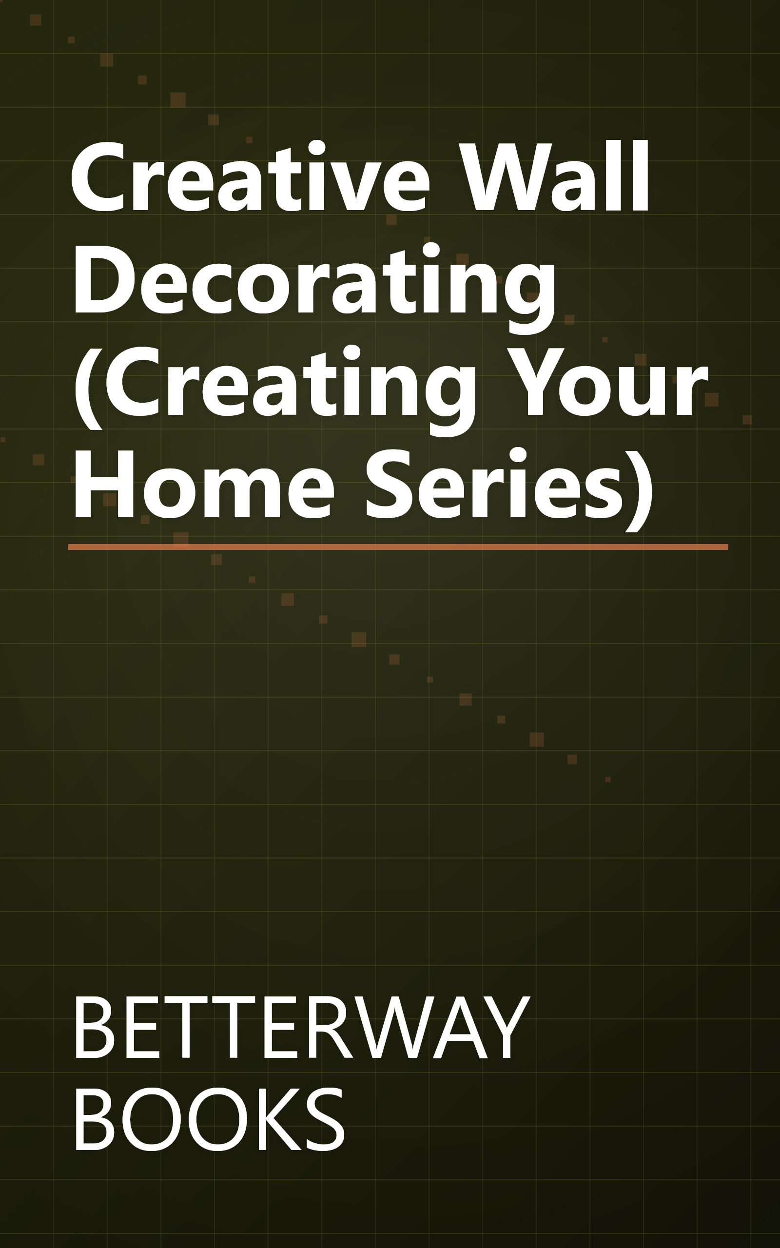 Creative Wall Decorating (Creating Your Home Series) book cover