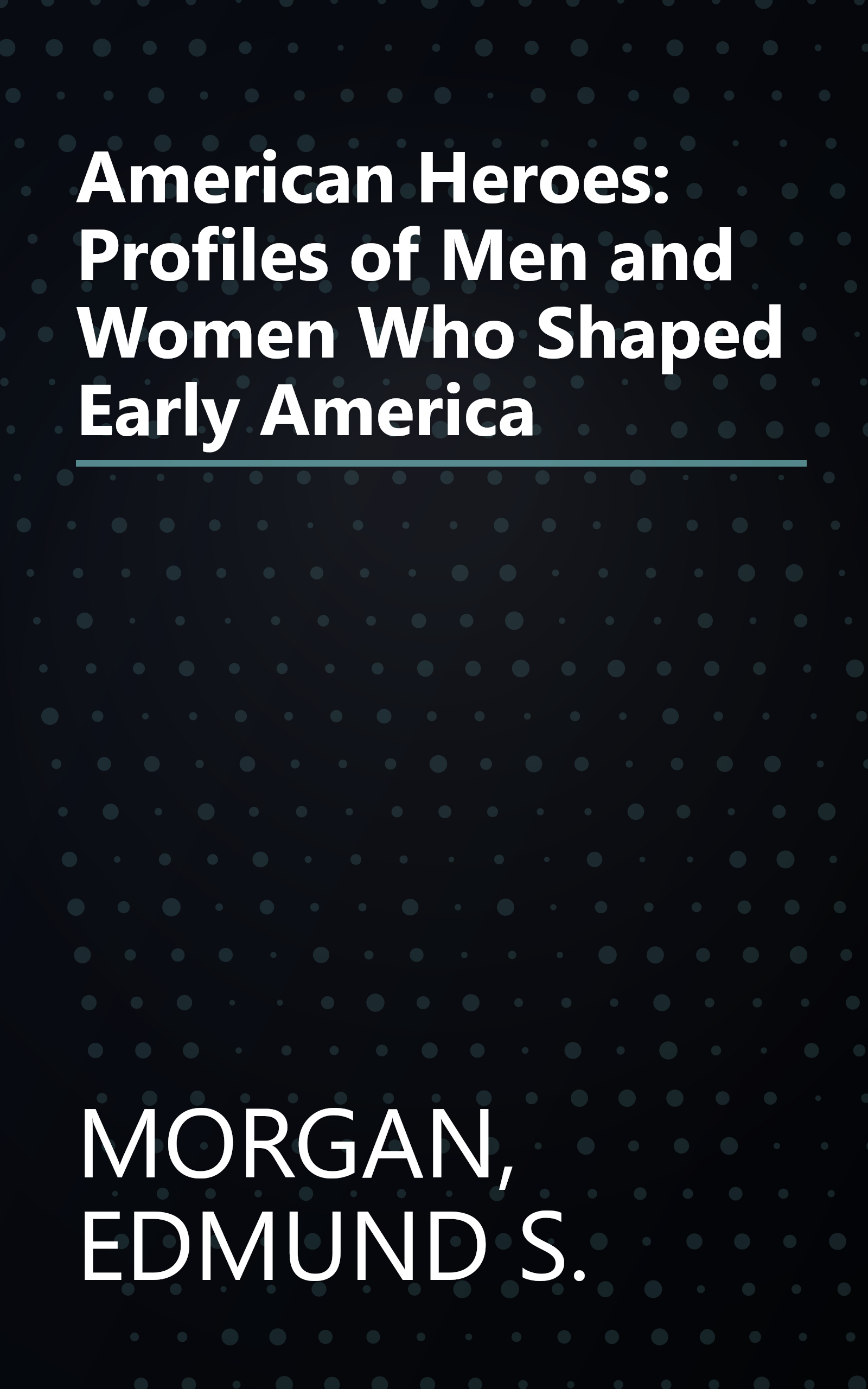 American Heroes: Profiles of Men and Women Who Shaped Early America book cover