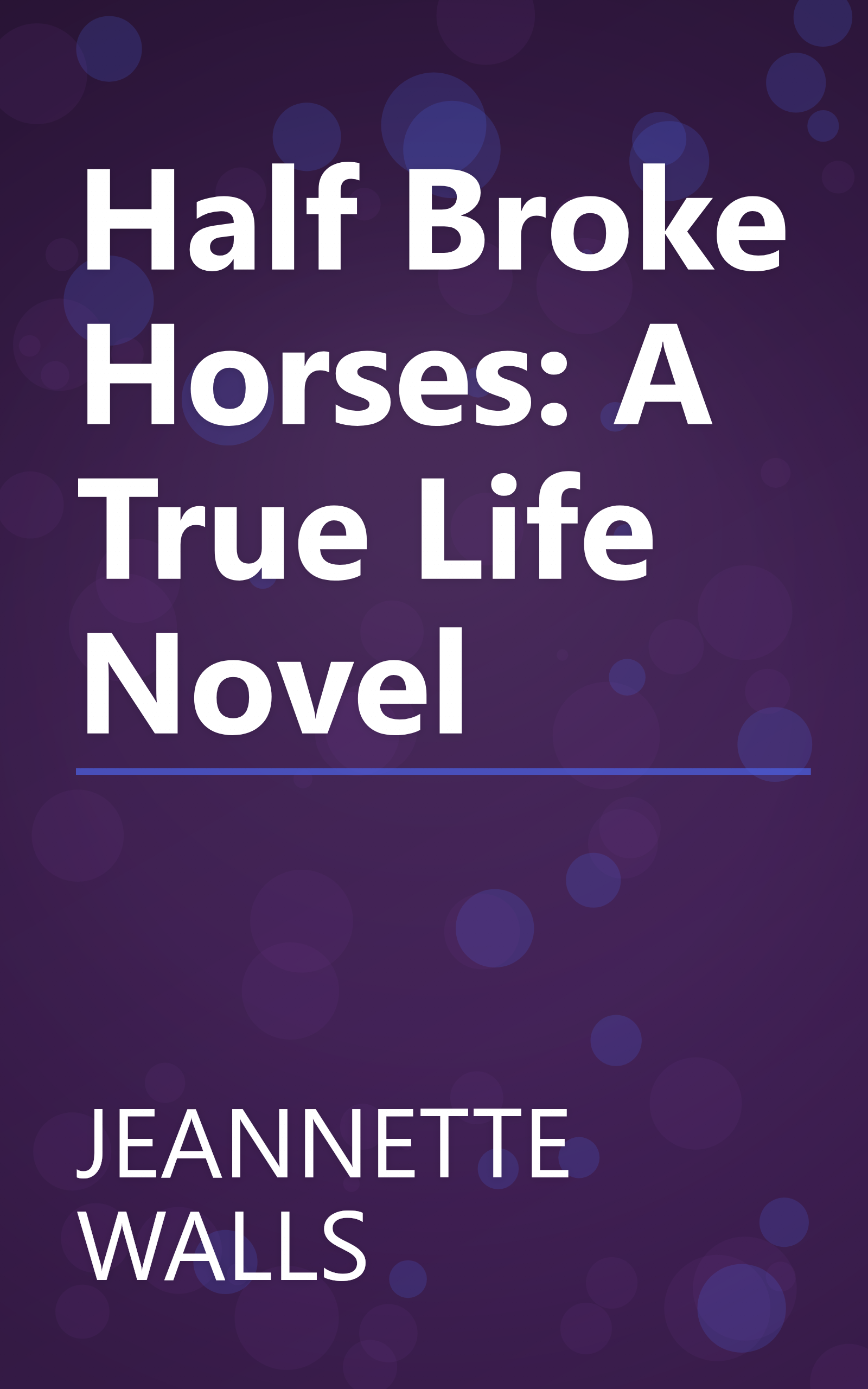 Half Broke Horses: A True Life Novel book cover