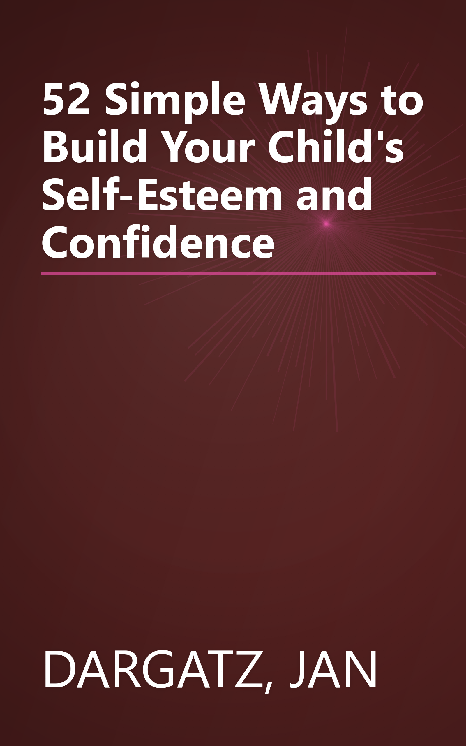 52 Simple Ways to Build Your Child's Self-Esteem and Confidence book cover