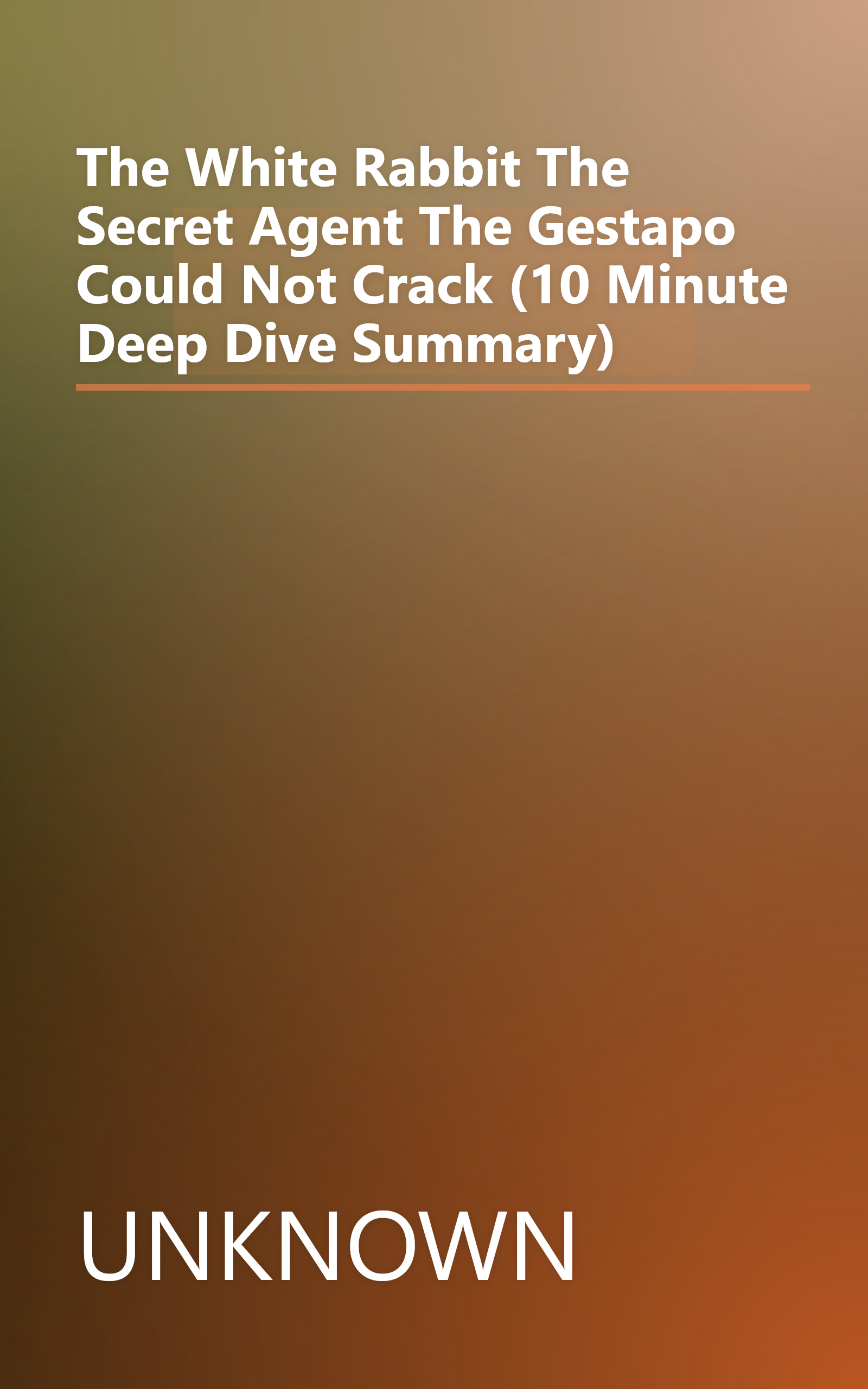 The White Rabbit  The Secret Agent The Gestapo Could Not Crack (10 Minute   Deep Dive Summary) book cover