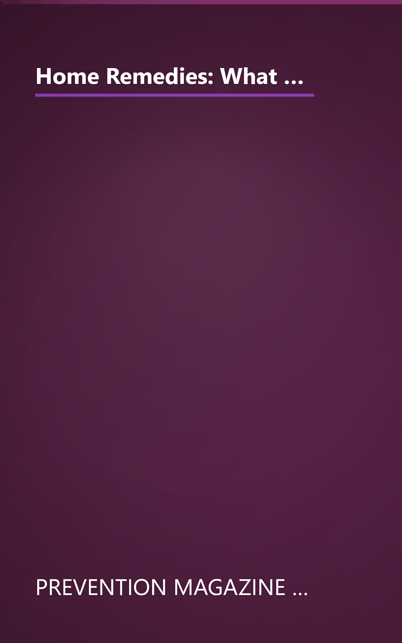 Home Remedies: What Works : Thousands of Americans Reveal Their Favorite Home-Tested Cures for Everyday Health Problems book cover