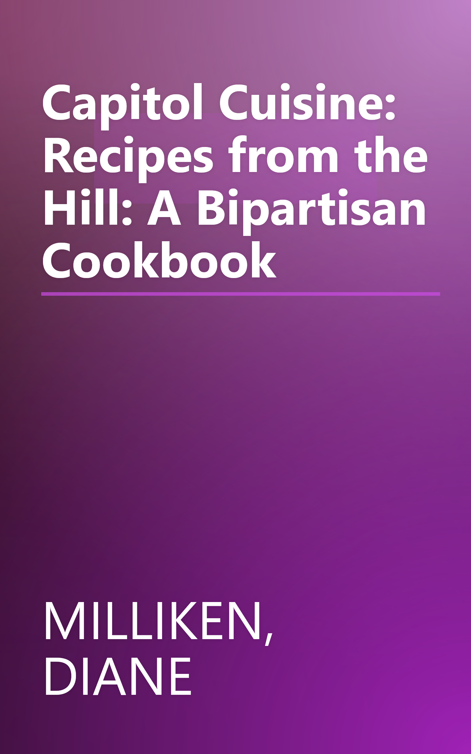 Capitol Cuisine: Recipes from the Hill: A Bipartisan Cookbook book cover