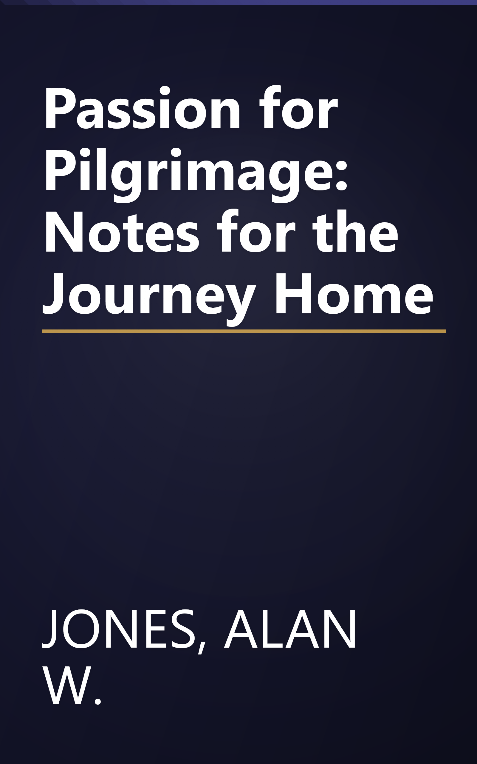 Passion for Pilgrimage: Notes for the Journey Home book cover