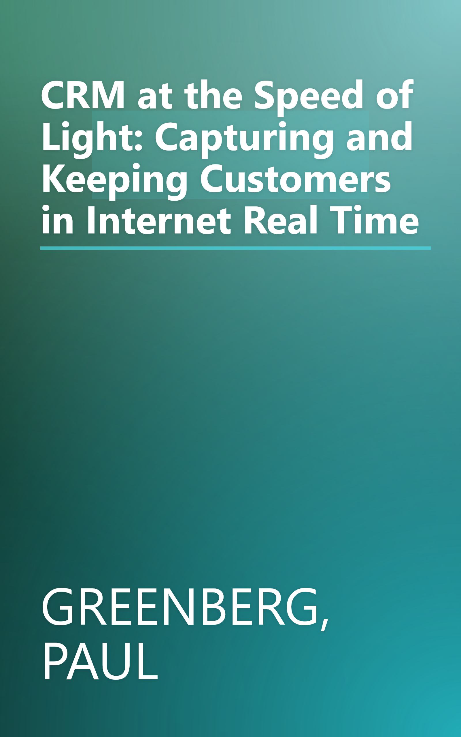 CRM at the Speed of Light: Capturing and Keeping Customers in Internet Real Time book cover