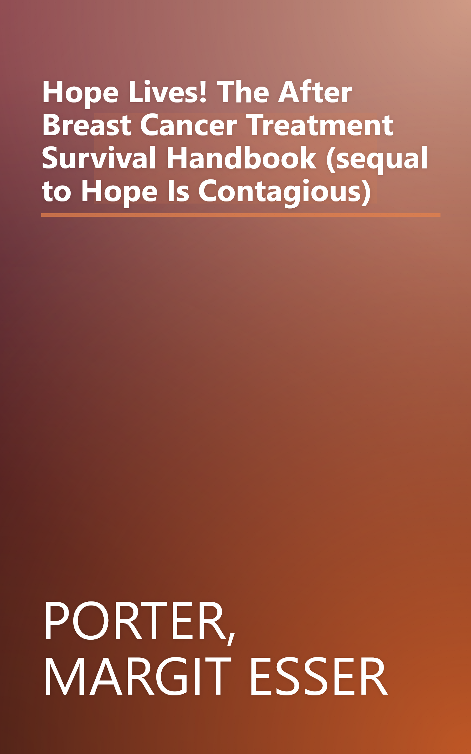 Hope Lives! The After Breast Cancer Treatment Survival Handbook (sequal to Hope Is Contagious) book cover