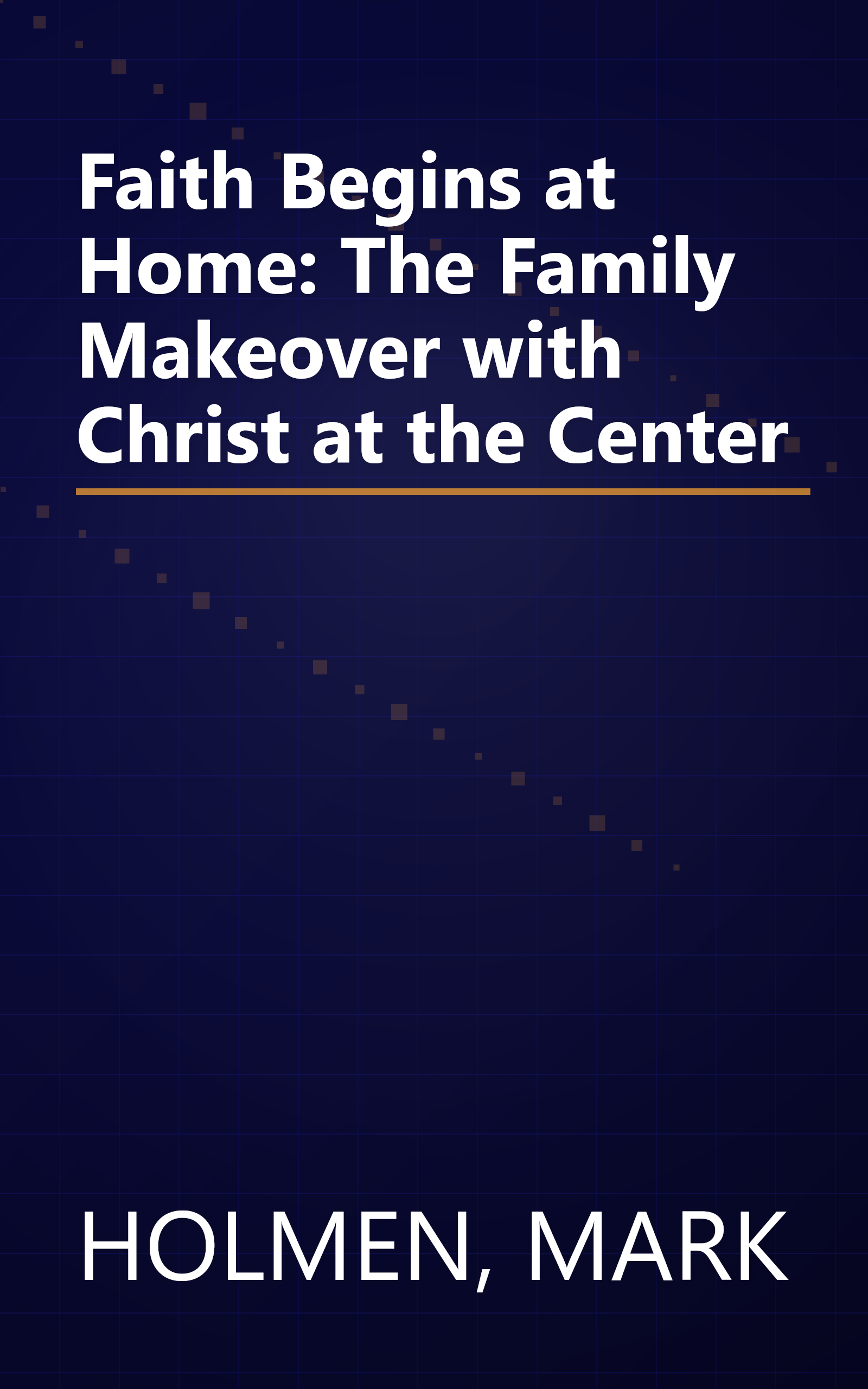 Faith Begins at Home: The Family Makeover with Christ at the Center book cover
