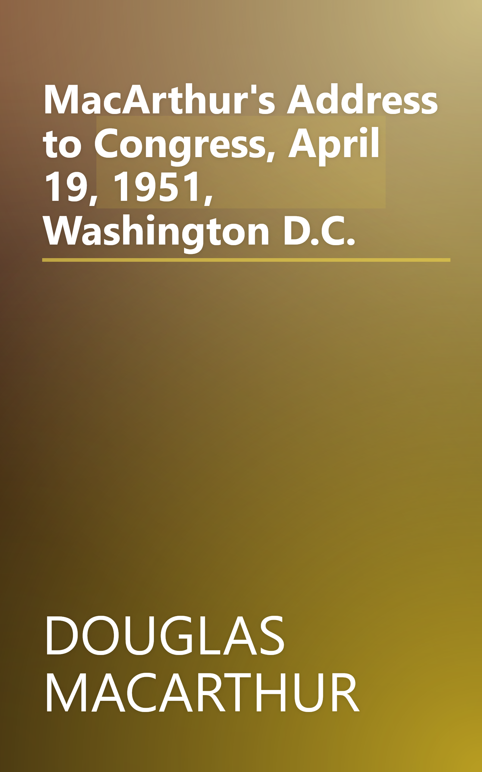 MacArthur's Address to Congress, April 19, 1951, Washington D.C. book cover