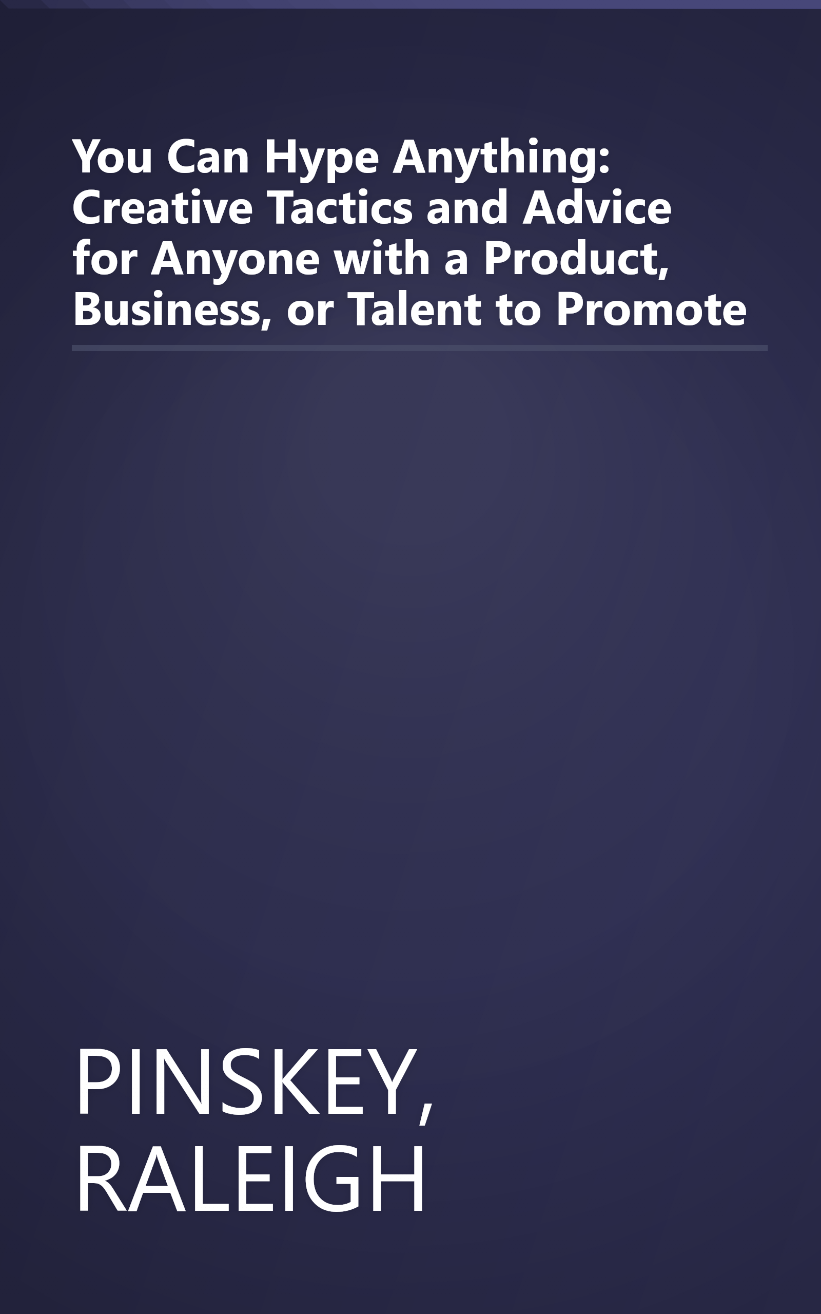 You Can Hype Anything: Creative Tactics and Advice for Anyone with a Product, Business, or Talent to Promote book cover