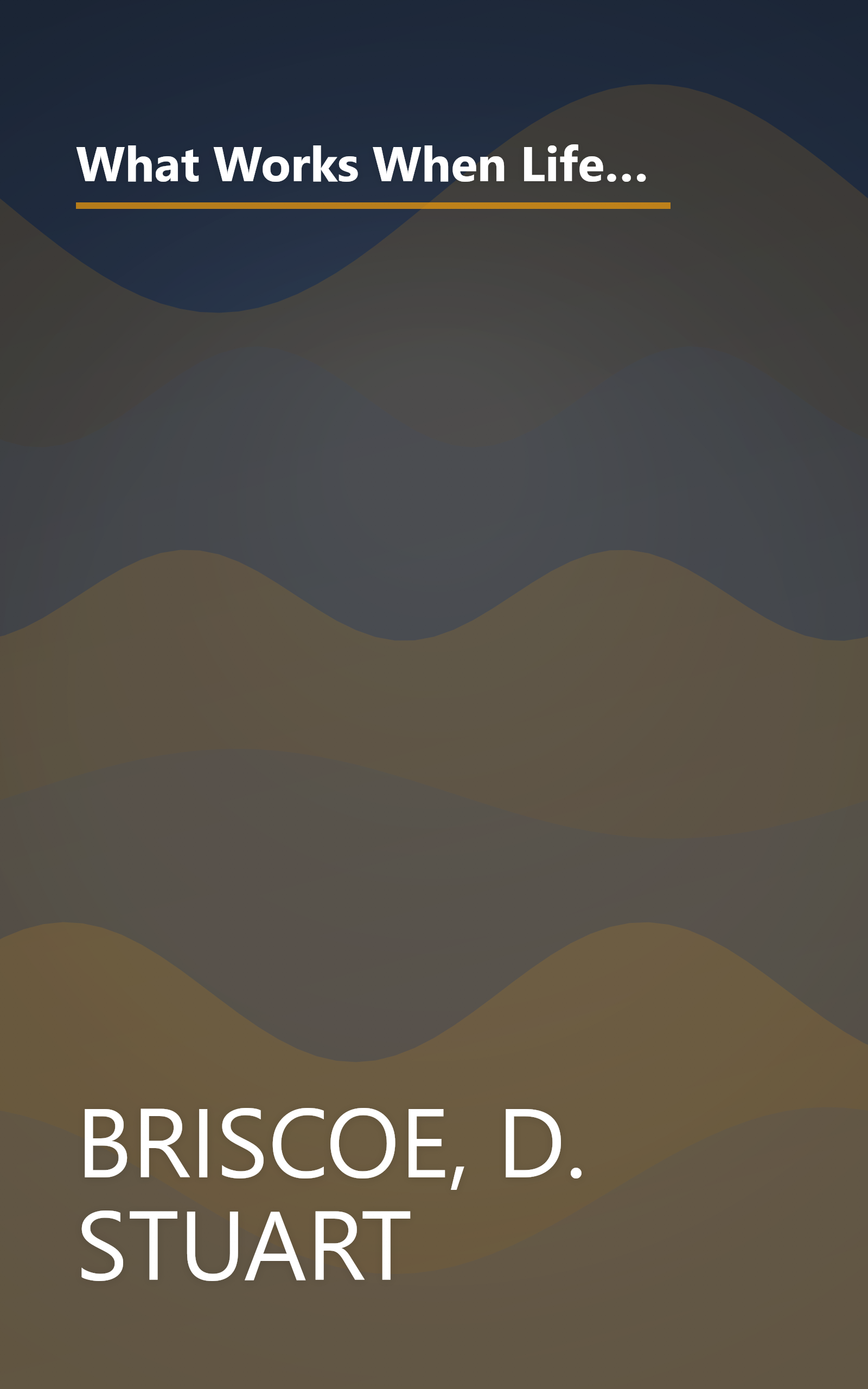 What Works When Life Doesn't: Practical Help From the Psalms For Times of Unhappiness, World Chaos, Depression, Doubt, Fear, Guilt, Failure, Stress book cover
