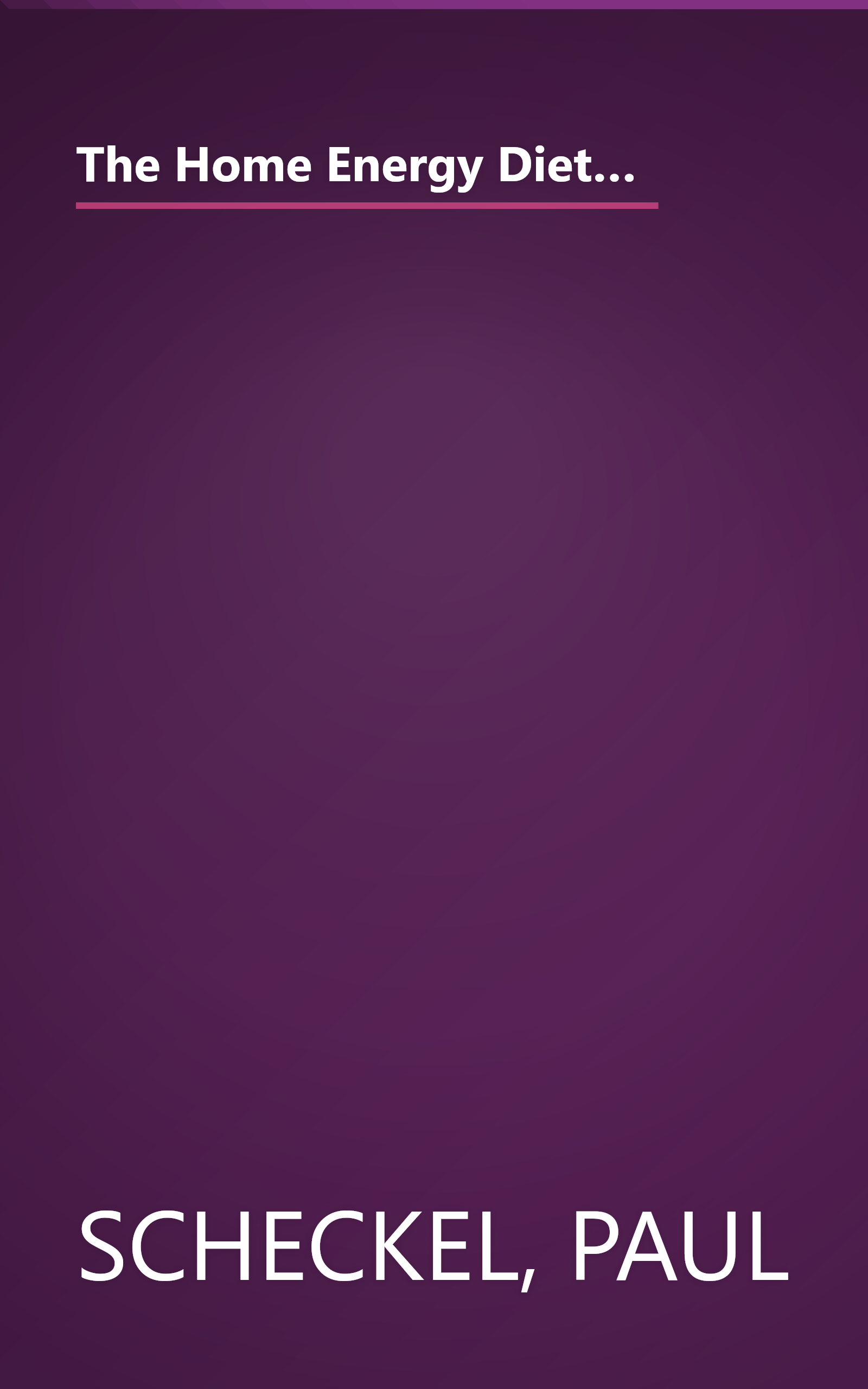 The Home Energy Diet: How to Save Money by Making Your House Energy-Smart (Mother Earth News Wiser Living Series, 6) book cover