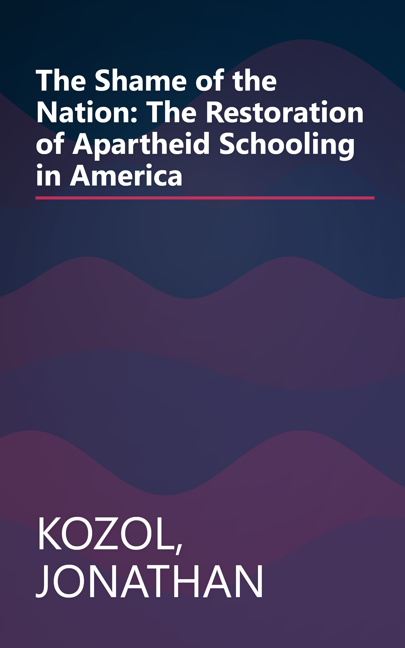 The Shame of the Nation: The Restoration of Apartheid Schooling in America book cover