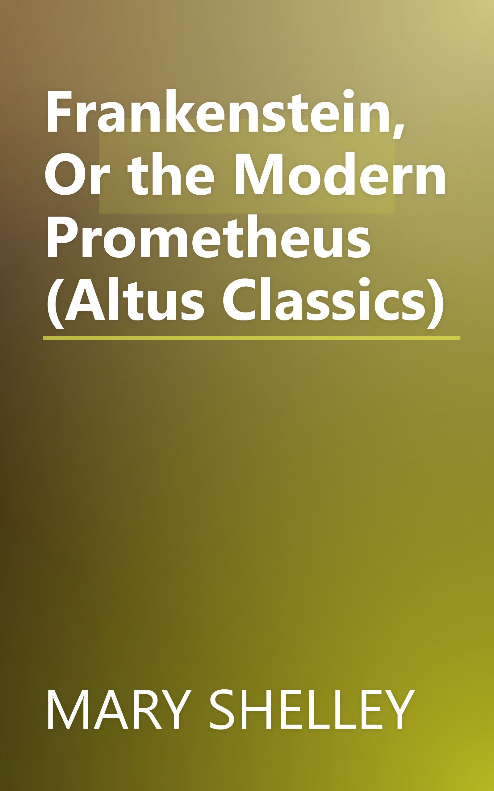 Frankenstein, Or the Modern Prometheus (Altus Classics) book cover