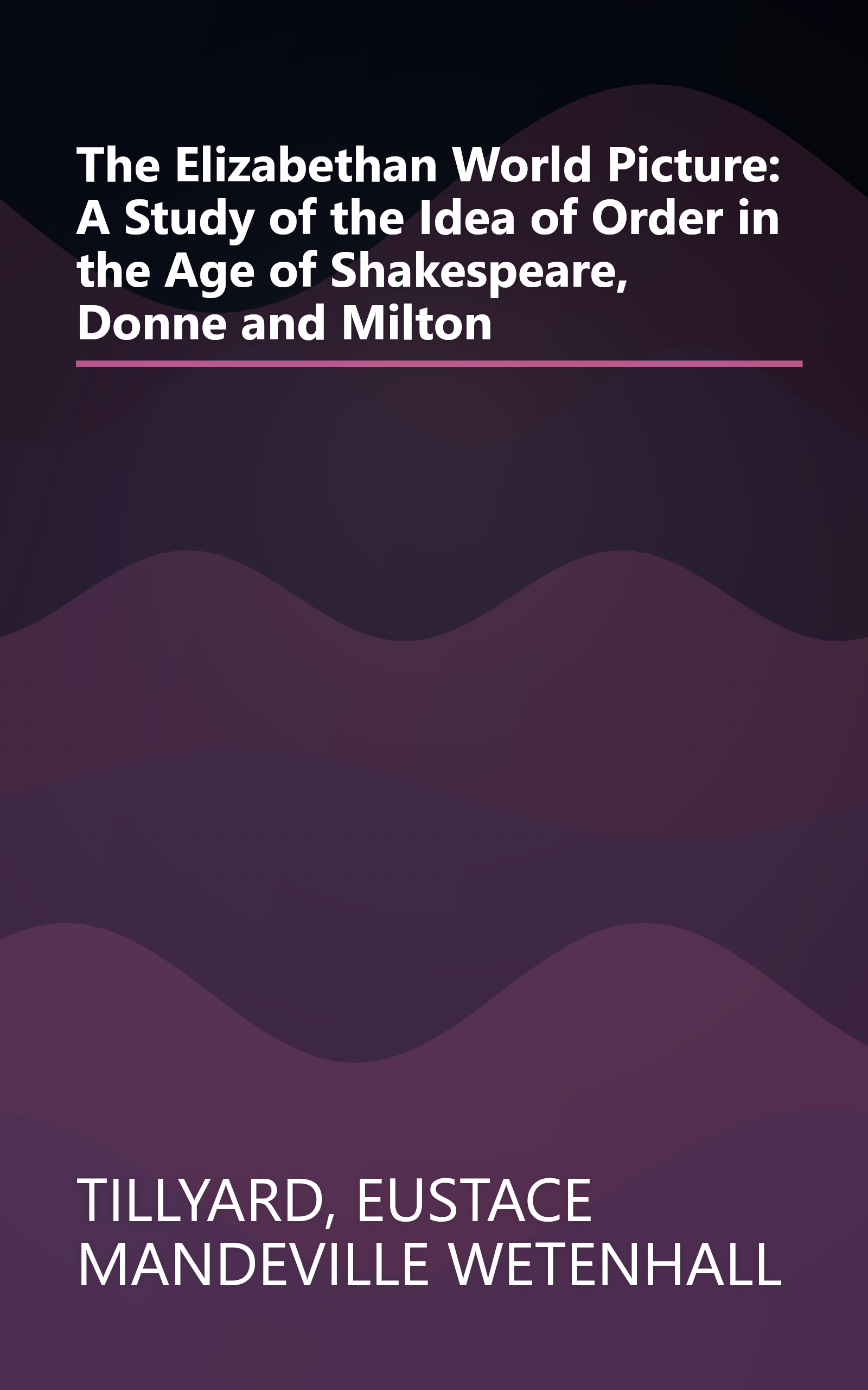 The Elizabethan World Picture: A Study of the Idea of Order in the Age of Shakespeare, Donne and Milton book cover