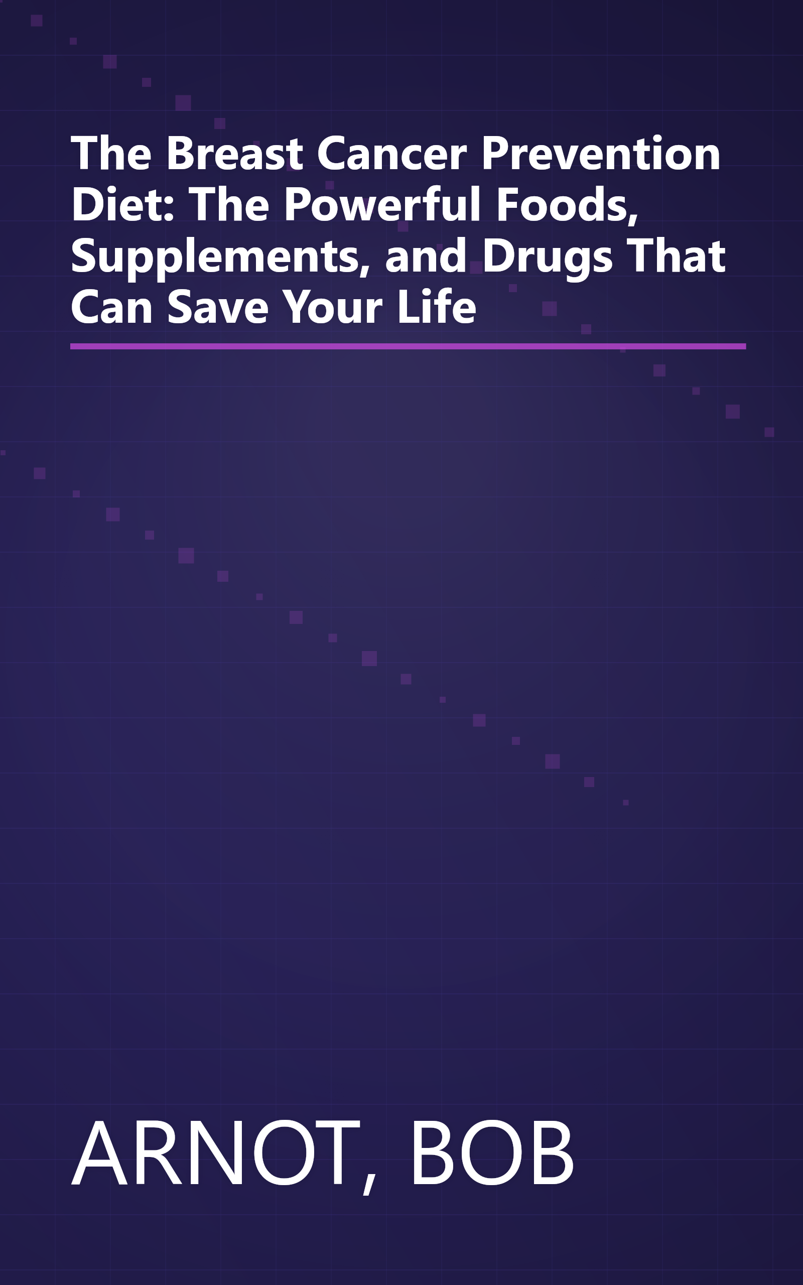 The Breast Cancer Prevention Diet: The Powerful Foods, Supplements, and Drugs That Can Save Your Life book cover