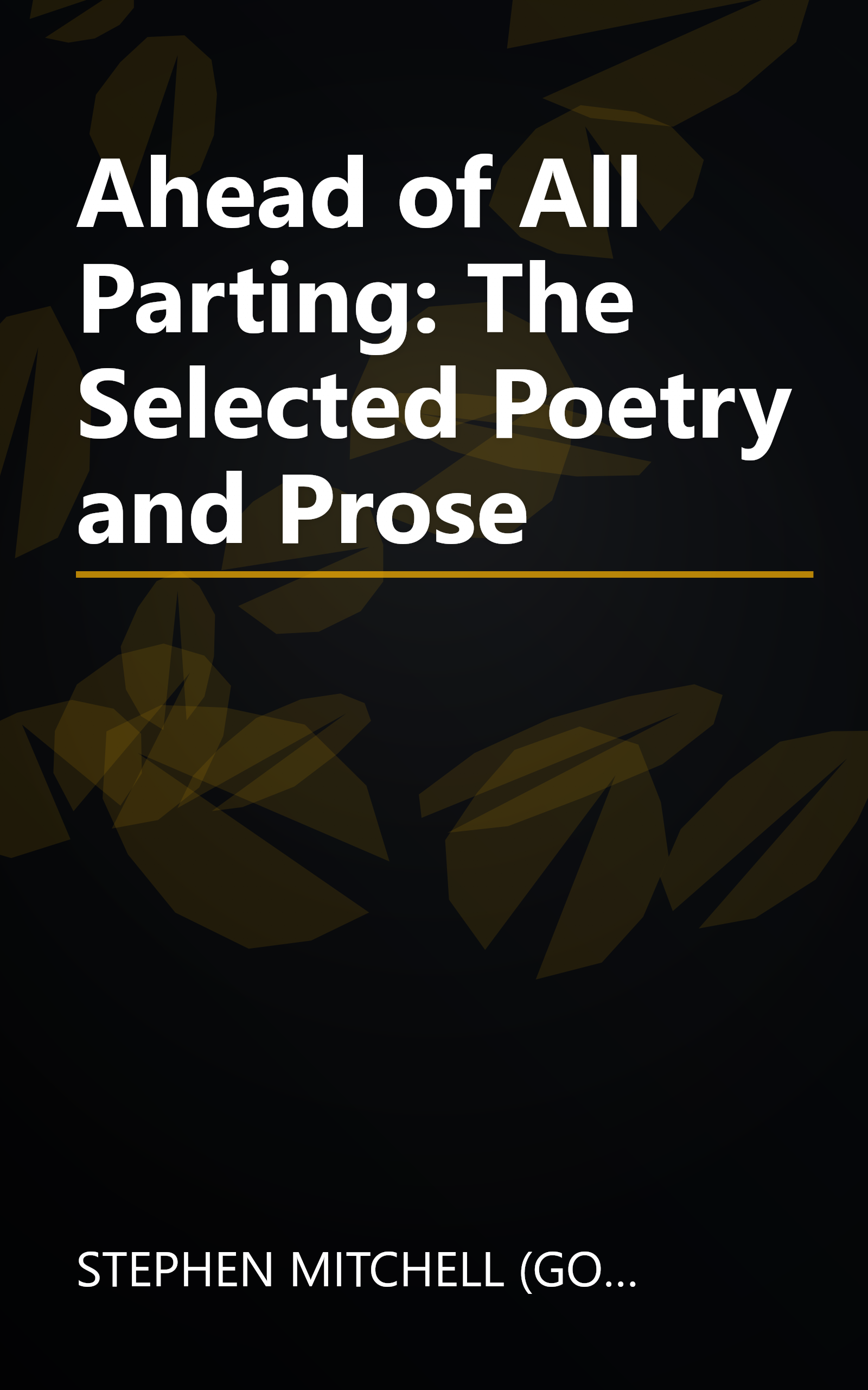 Ahead of All Parting: The Selected Poetry and Prose book cover