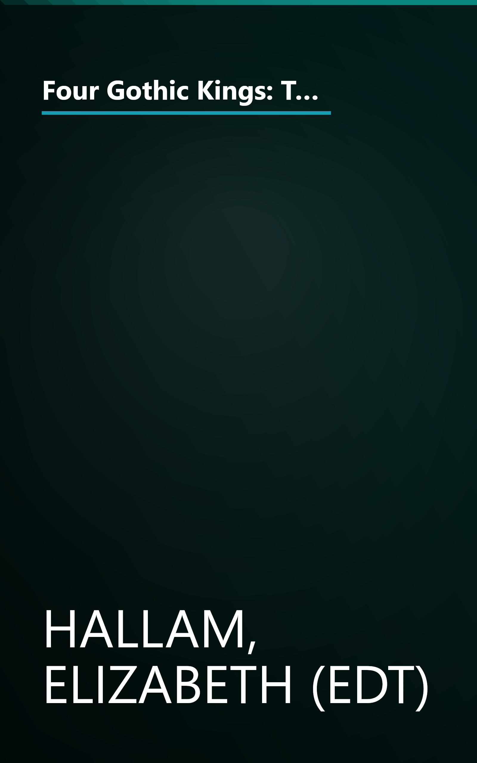 Four Gothic Kings: The Turbulent History of Medieval England and the Plantagenet Kings (1216-1377 Henry III, Edward I, Edward II, Edward III Se) book cover