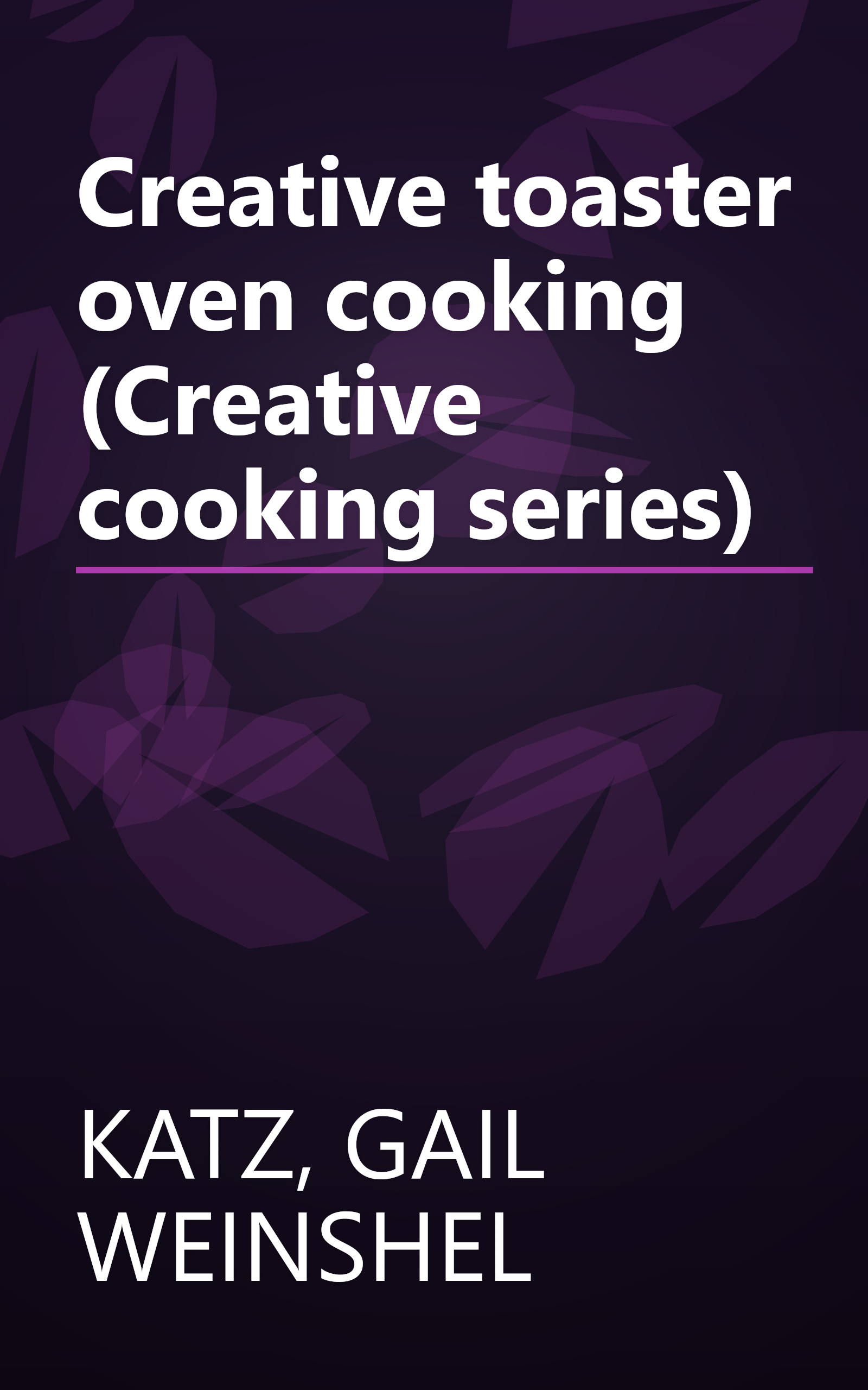 Creative toaster oven cooking (Creative cooking series) book cover
