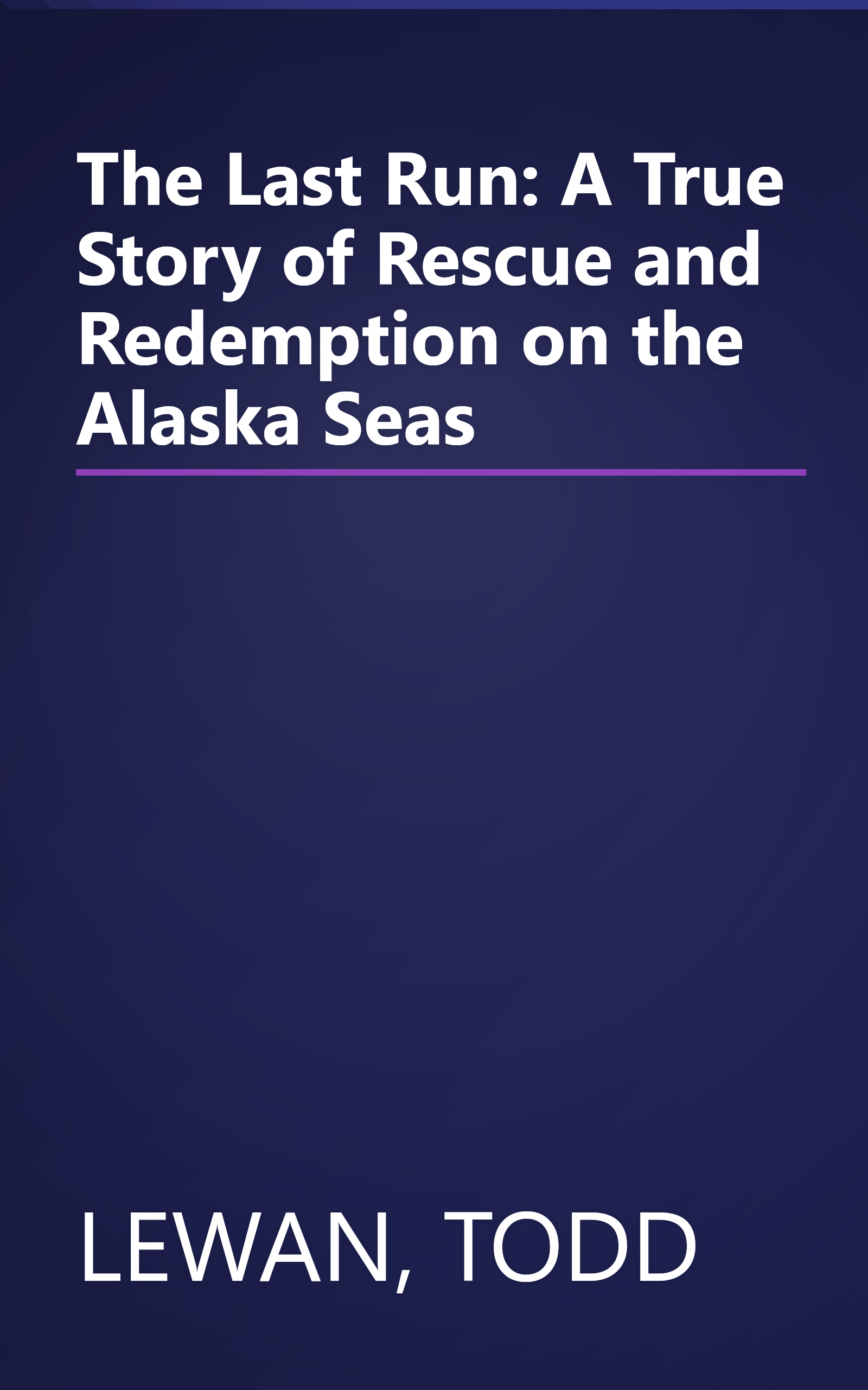 The Last Run: A True Story of Rescue and Redemption on the Alaska Seas book cover