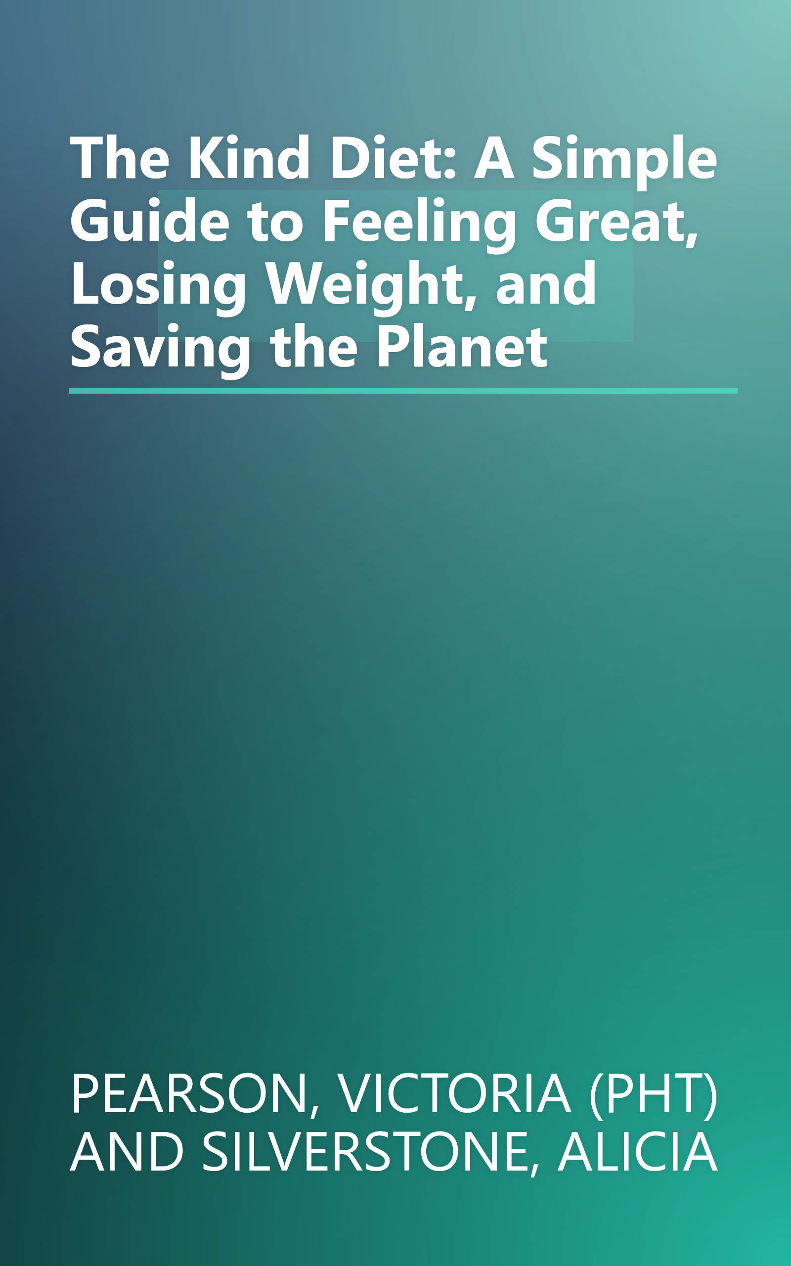 The Kind Diet: A Simple Guide to Feeling Great, Losing Weight, and Saving the Planet book cover