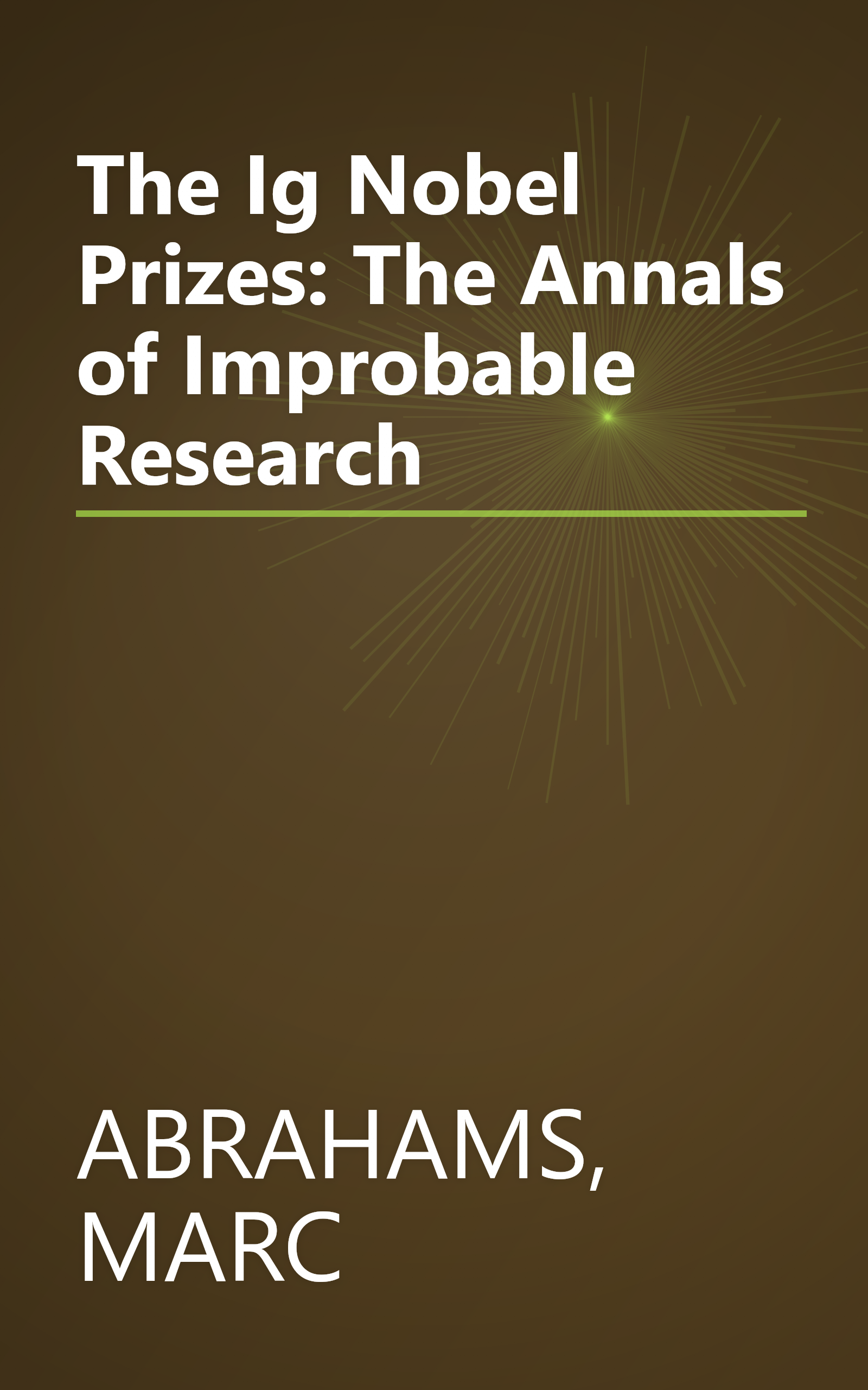 The Ig Nobel Prizes: The Annals of Improbable Research book cover