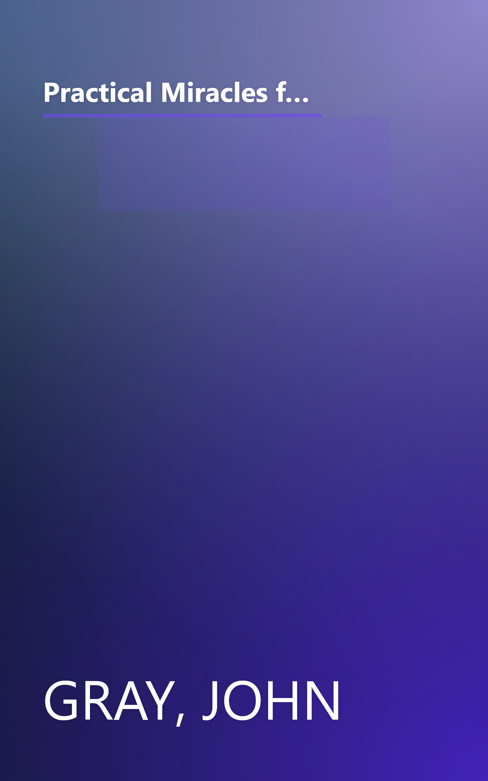 Practical Miracles for Mars and Venus Nine Principles for Lasting Love, Increasing Success and Vibrant Health in the 21st Century book cover