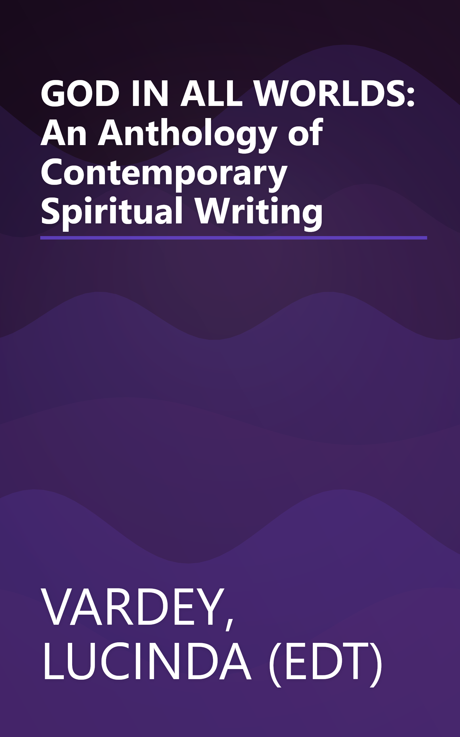 GOD IN ALL WORLDS: An Anthology of Contemporary Spiritual Writing book cover