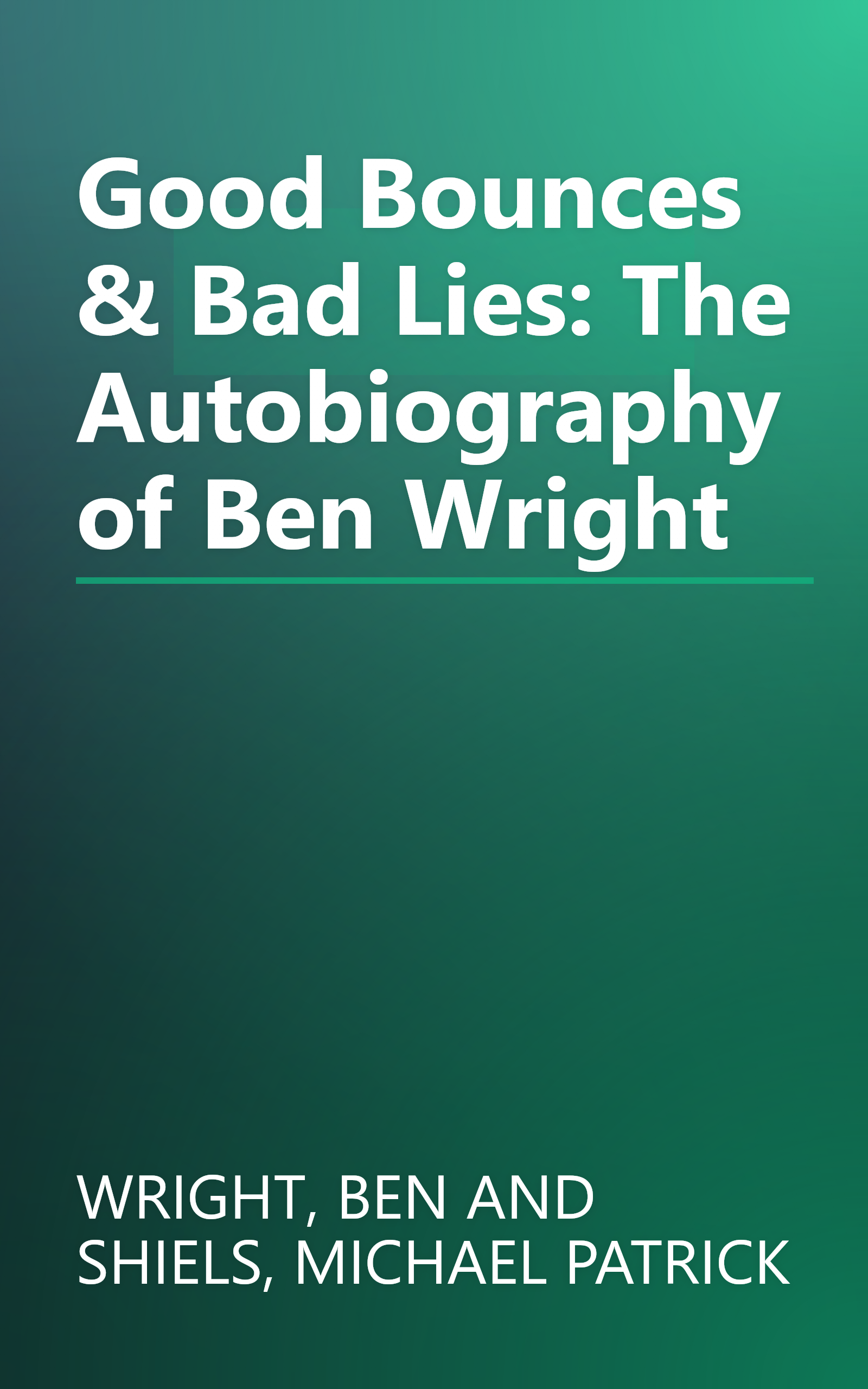 Good Bounces & Bad Lies: The Autobiography of Ben Wright book cover