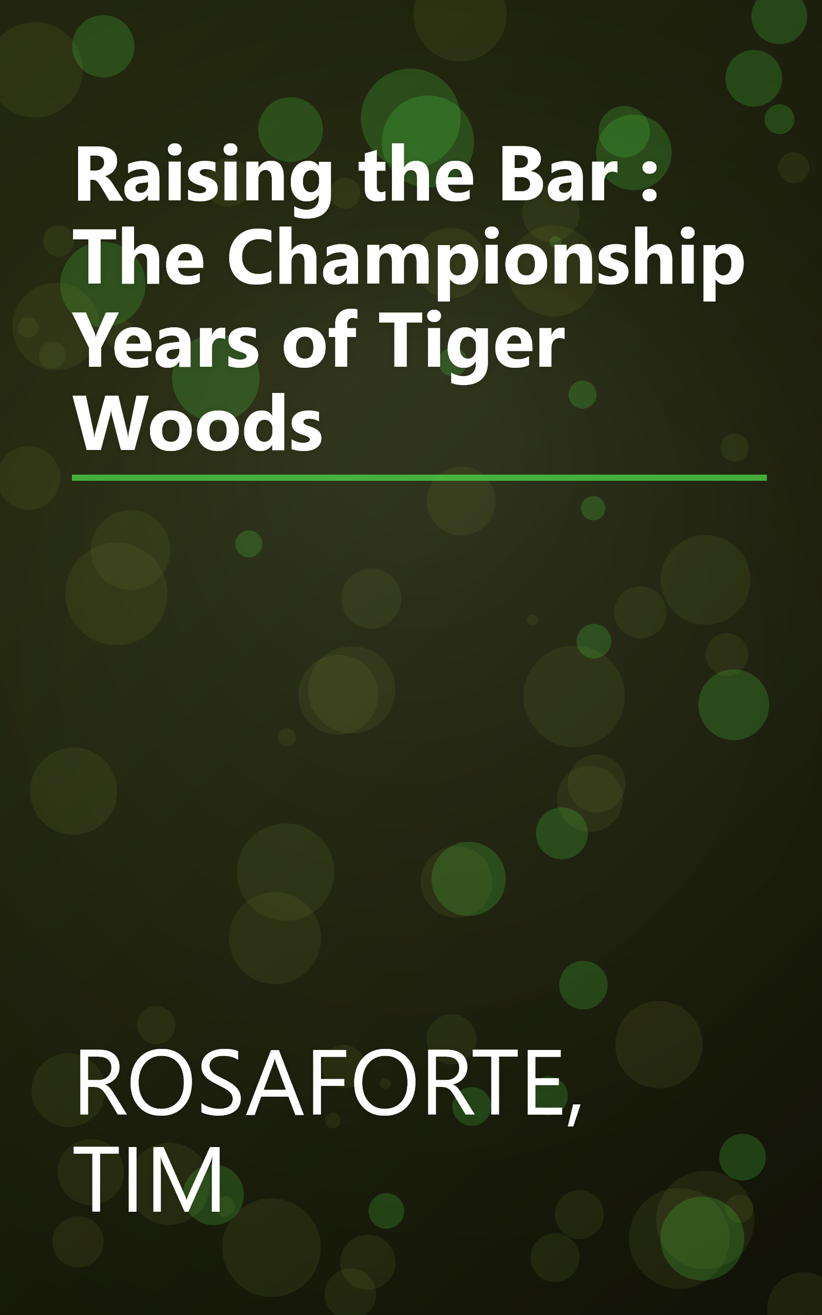 Raising the Bar : The Championship Years of Tiger Woods book cover