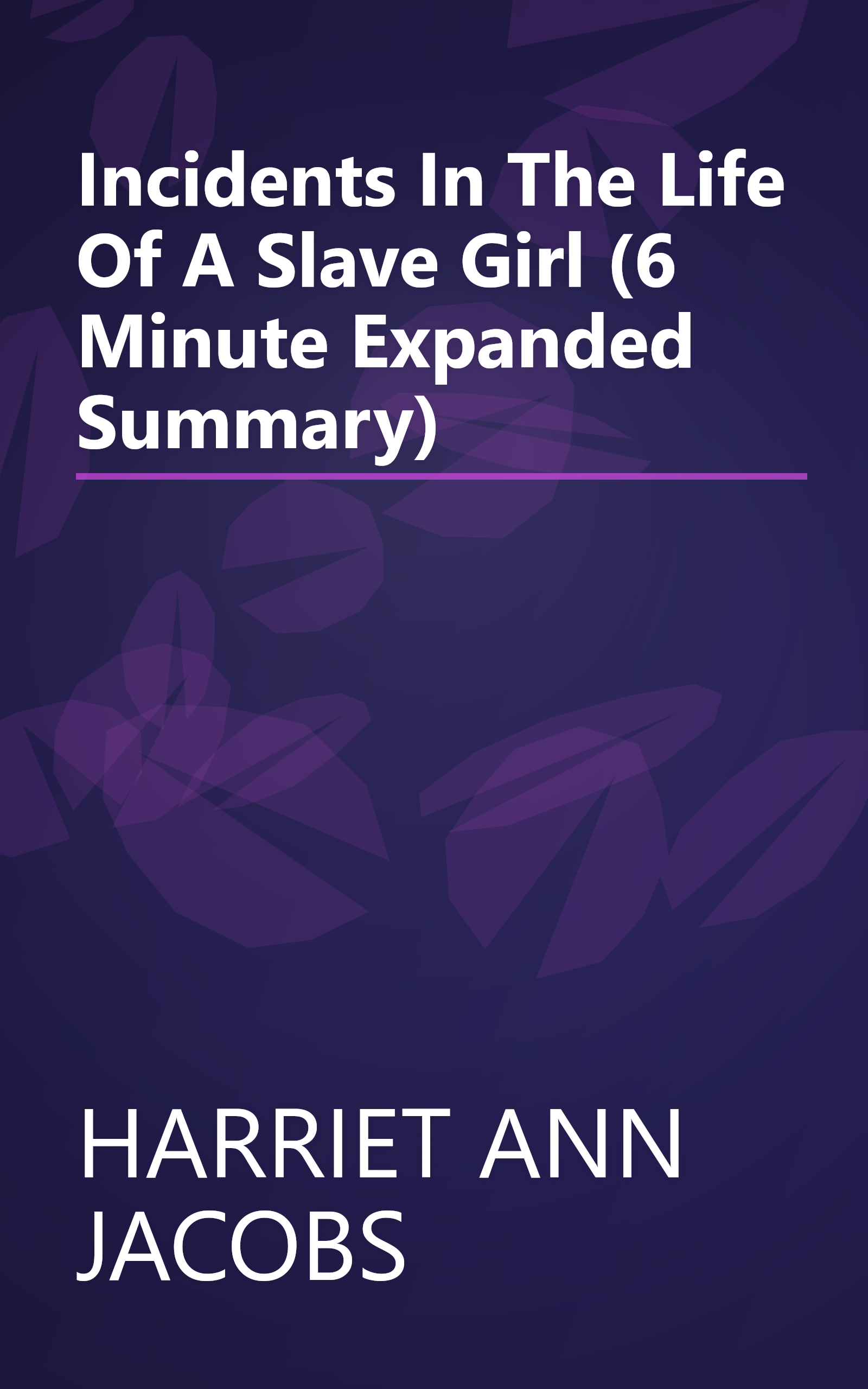Incidents In The Life Of A Slave Girl (6 Minute   Expanded Summary) book cover