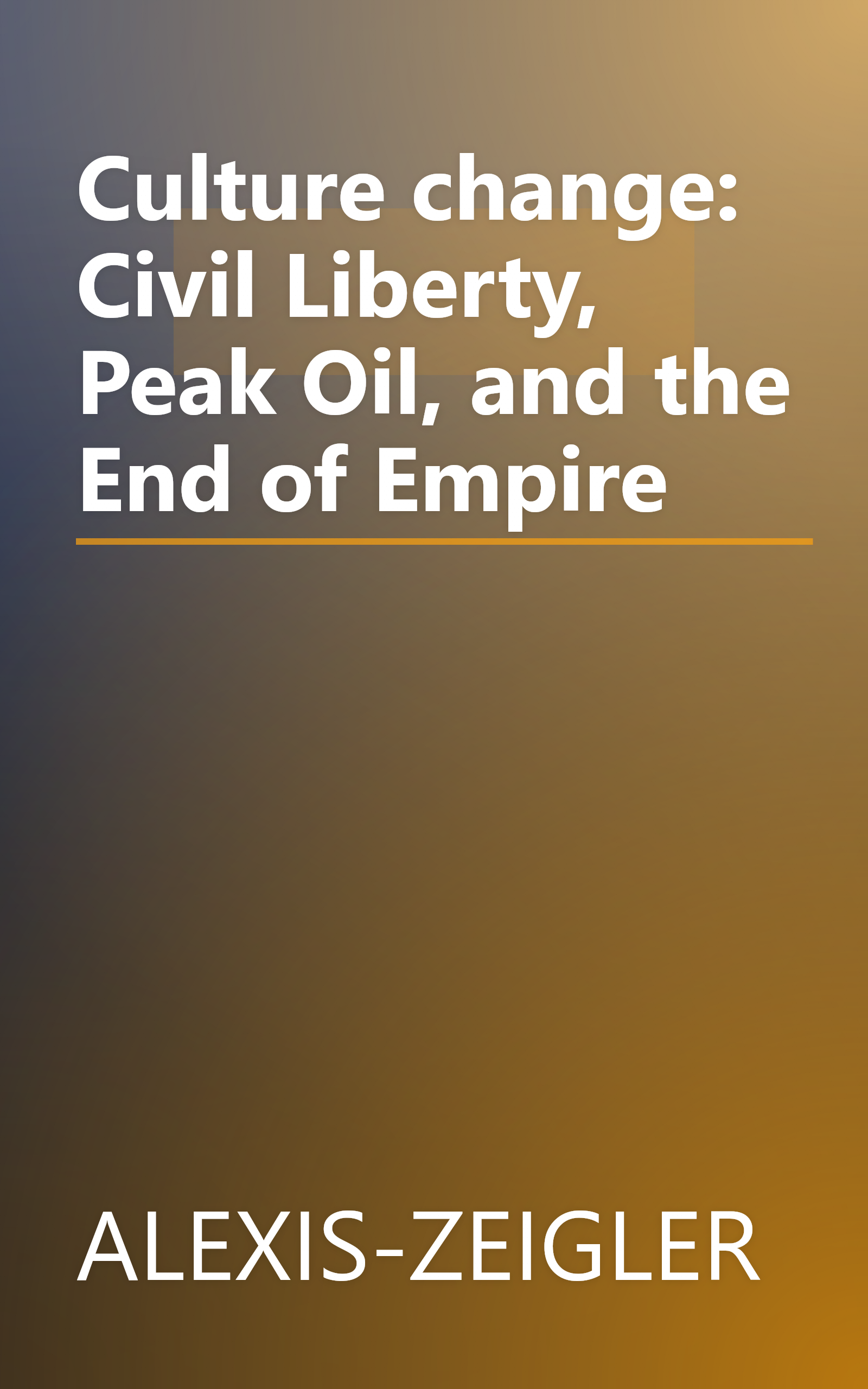 Culture change: Civil Liberty, Peak Oil, and the End of Empire book cover