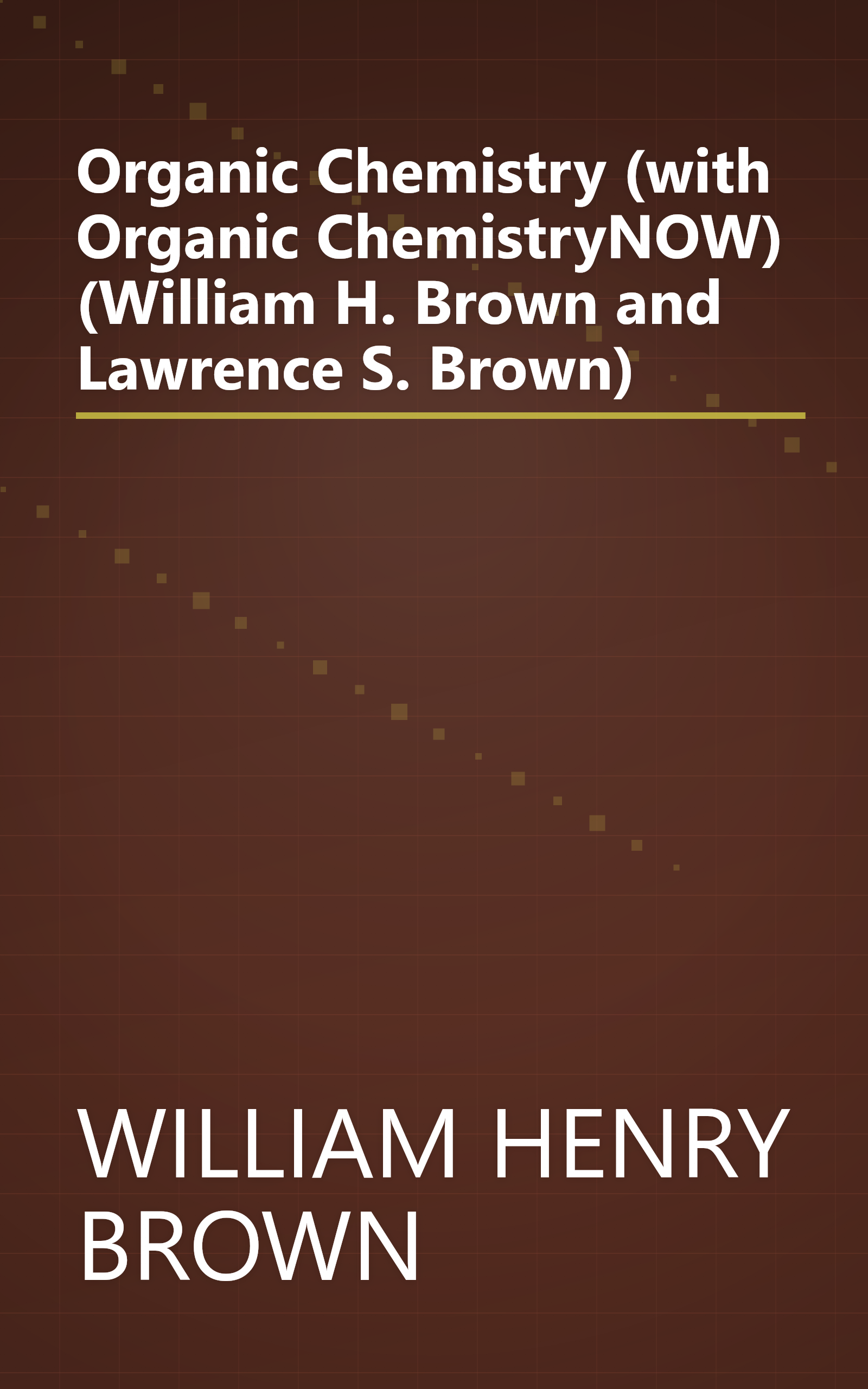Organic Chemistry (with Organic ChemistryNOW) (William H. Brown and Lawrence S. Brown) book cover