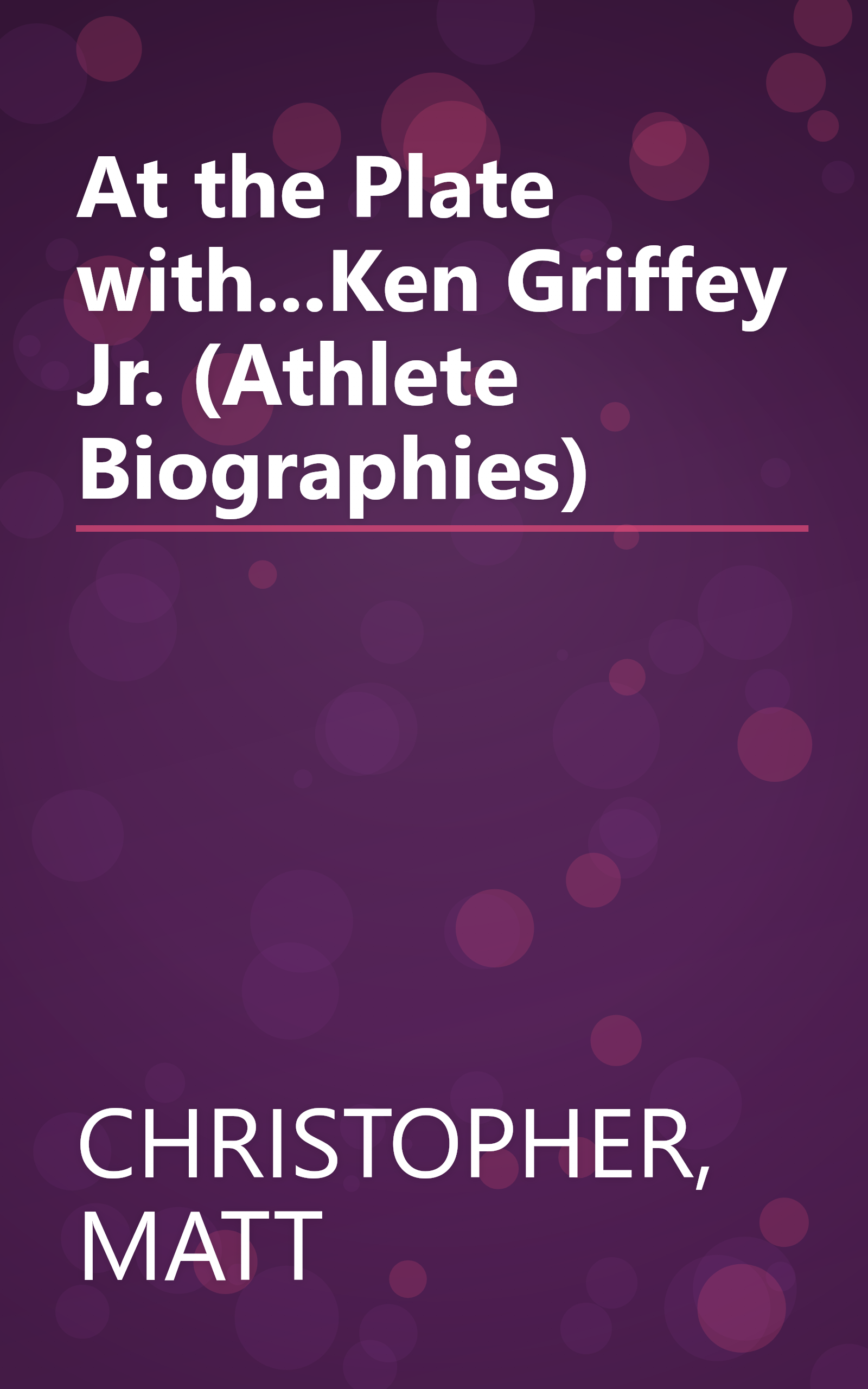 At the Plate with...Ken Griffey Jr. (Athlete Biographies) book cover