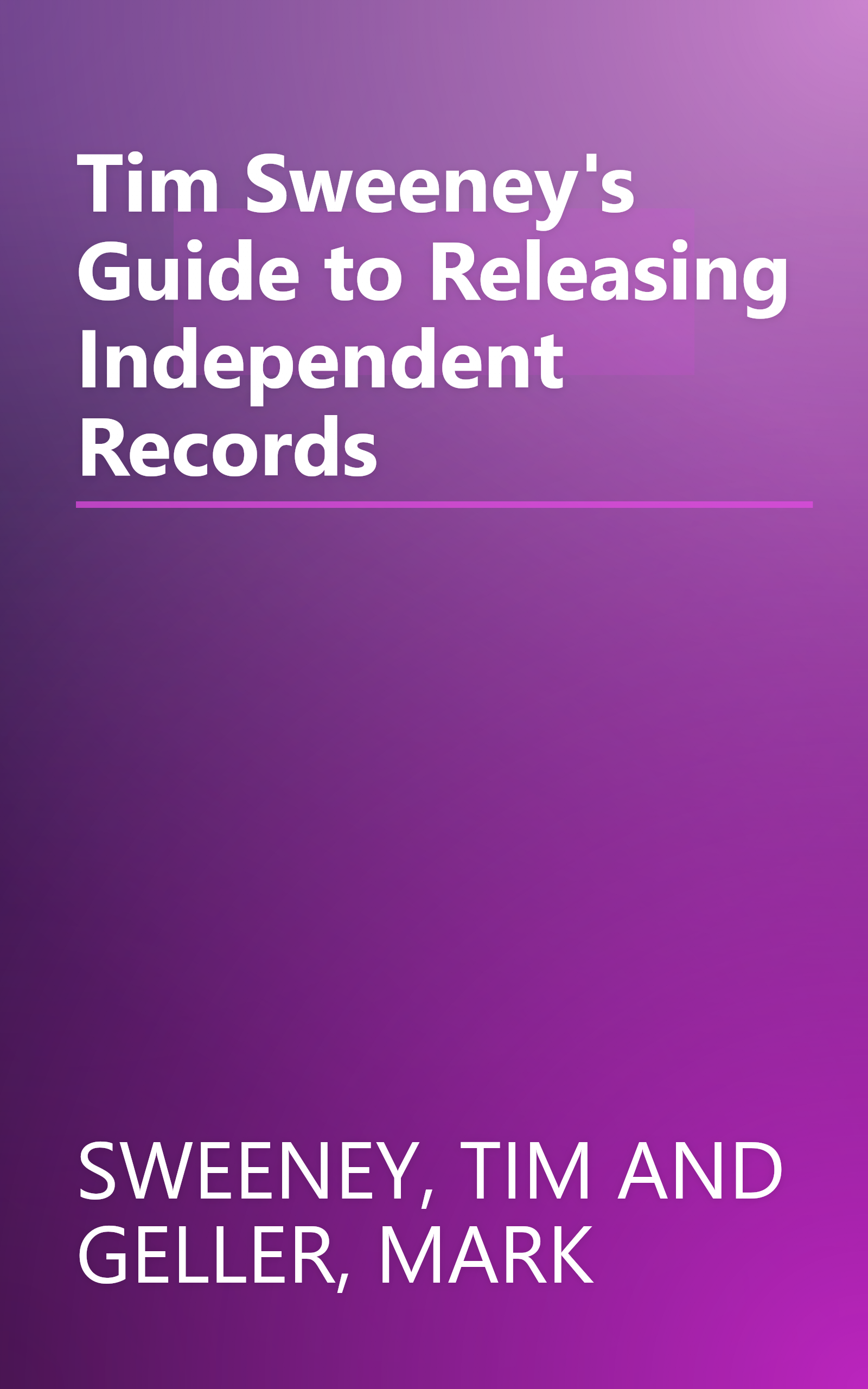 Tim Sweeney's Guide to Releasing Independent Records book cover
