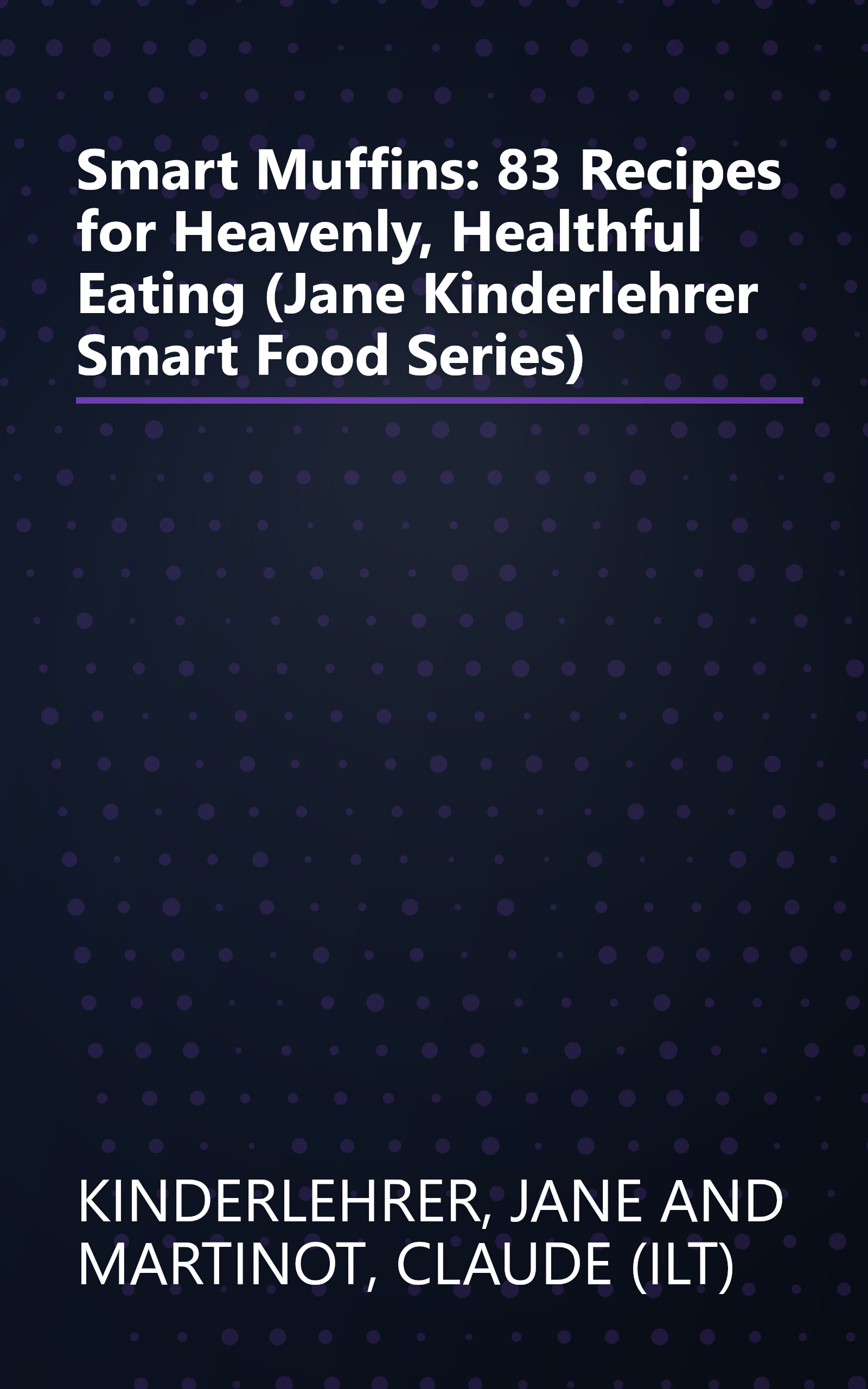 Smart Muffins: 83 Recipes for Heavenly, Healthful Eating (Jane Kinderlehrer Smart Food Series) book cover