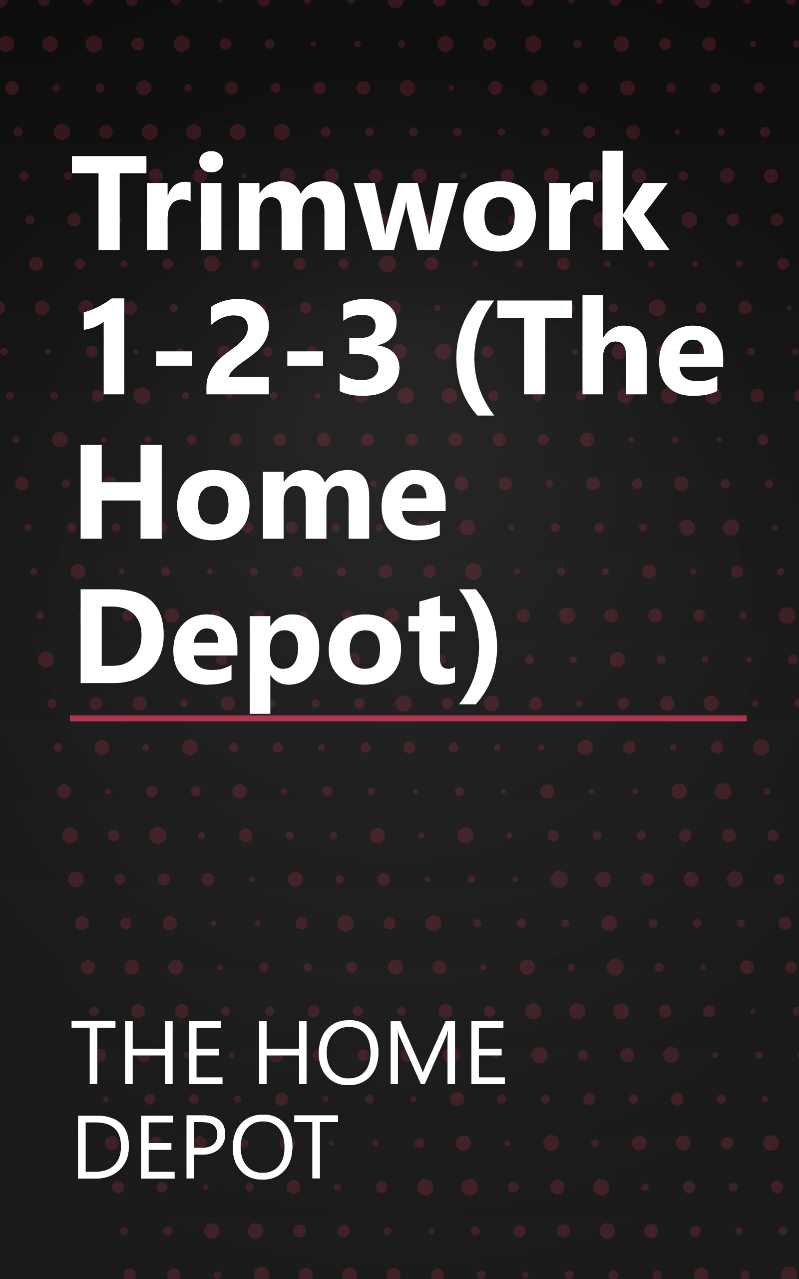 Trimwork 1-2-3 (The Home Depot) book cover