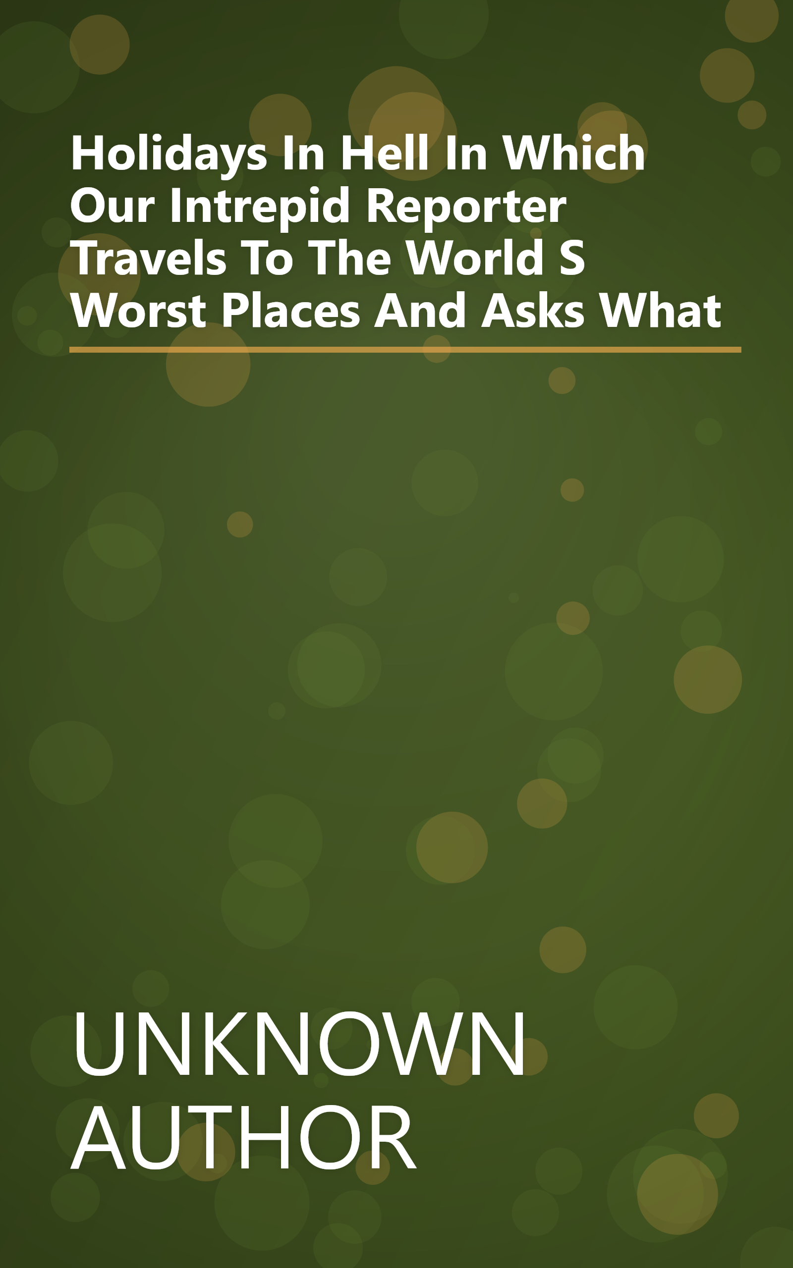 Holidays In Hell  In Which Our Intrepid Reporter Travels To The World S Worst Places And Asks   What book cover