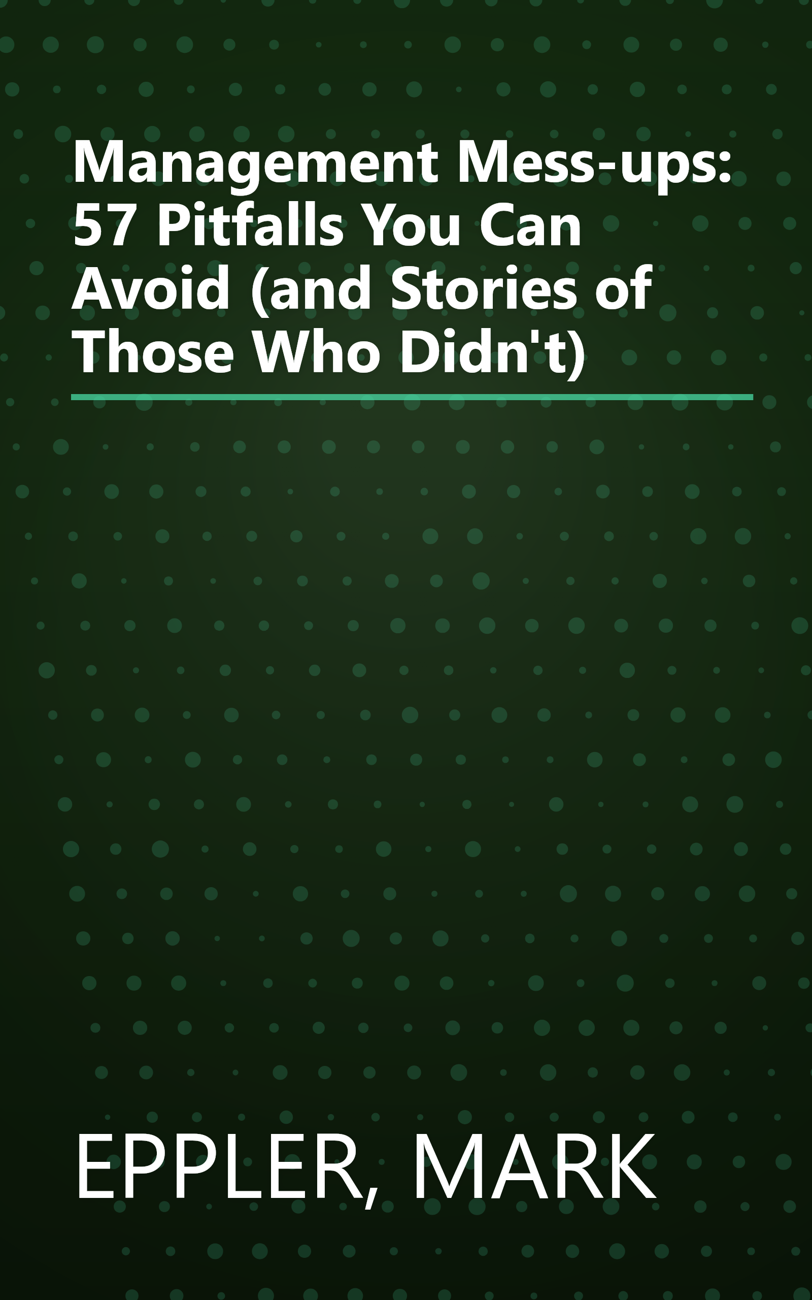 Management Mess-ups: 57 Pitfalls You Can Avoid (and Stories of Those Who Didn't) book cover