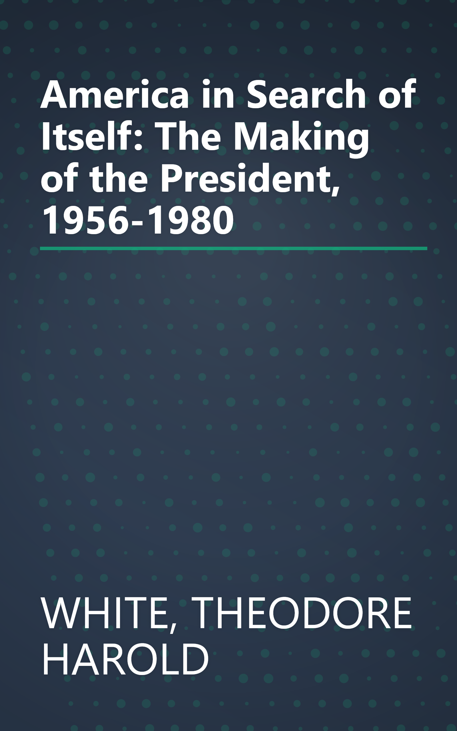 America in Search of Itself: The Making of the President, 1956-1980 book cover
