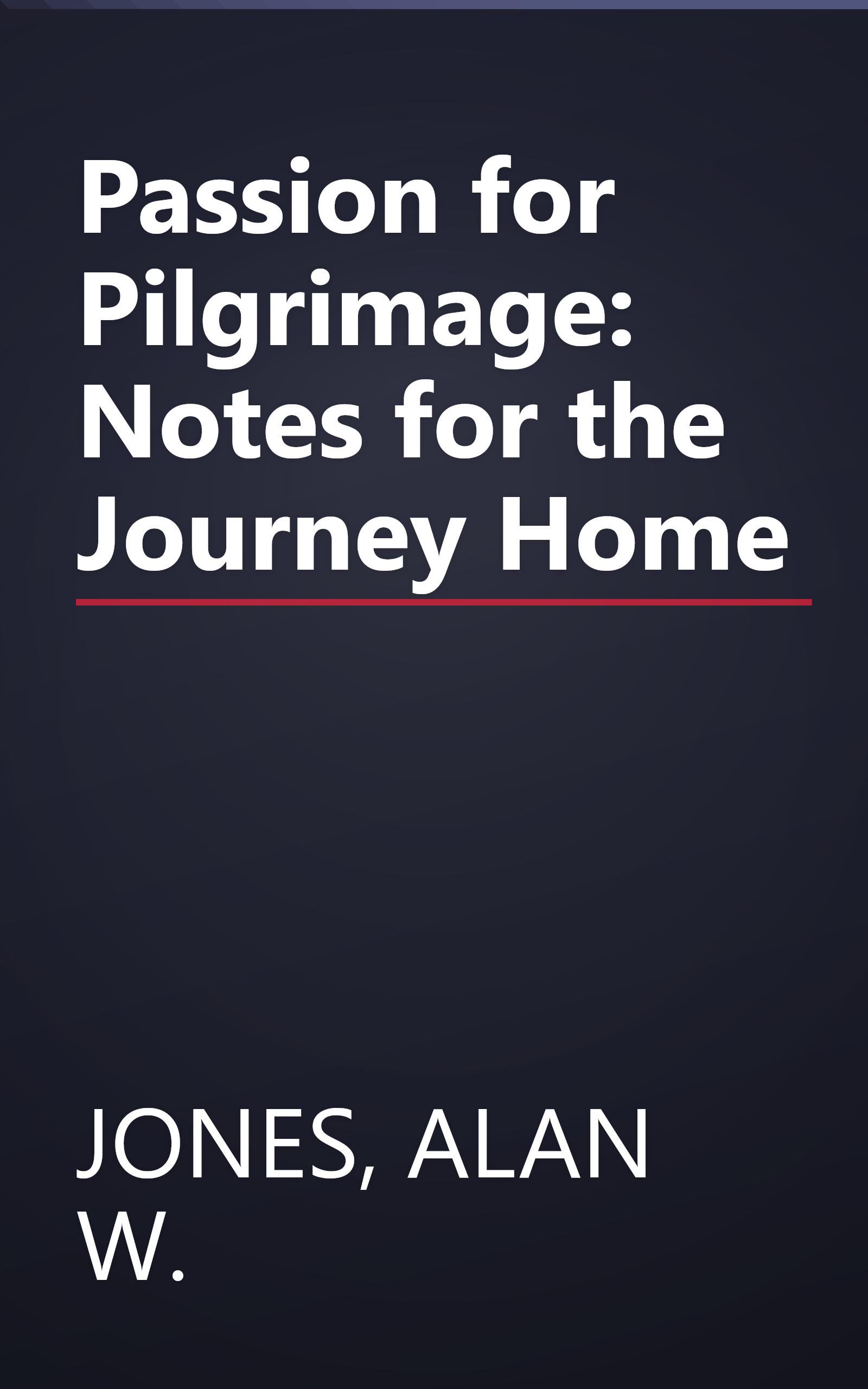 Passion for Pilgrimage: Notes for the Journey Home book cover