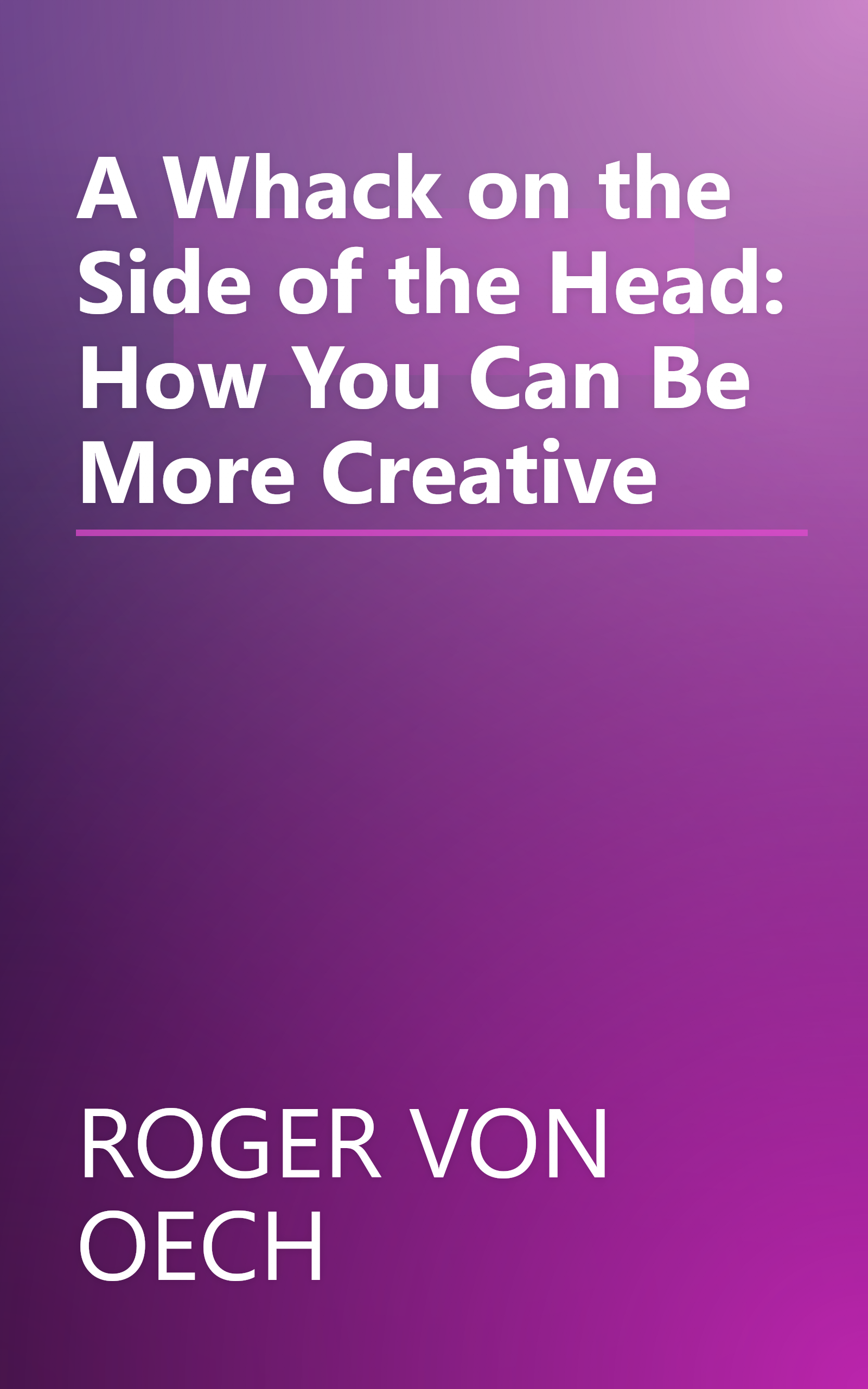A Whack on the Side of the Head: How You Can Be More Creative book cover