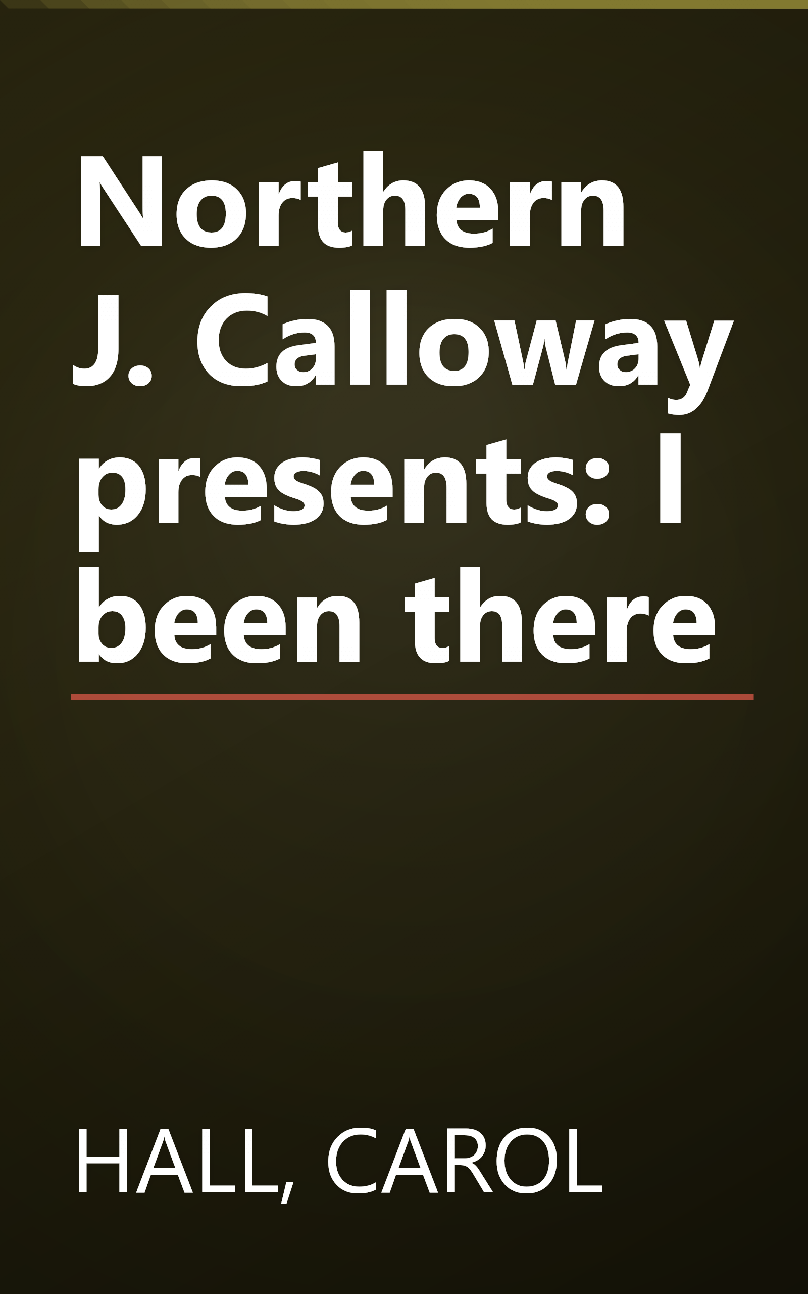 Northern J. Calloway presents: I been there book cover