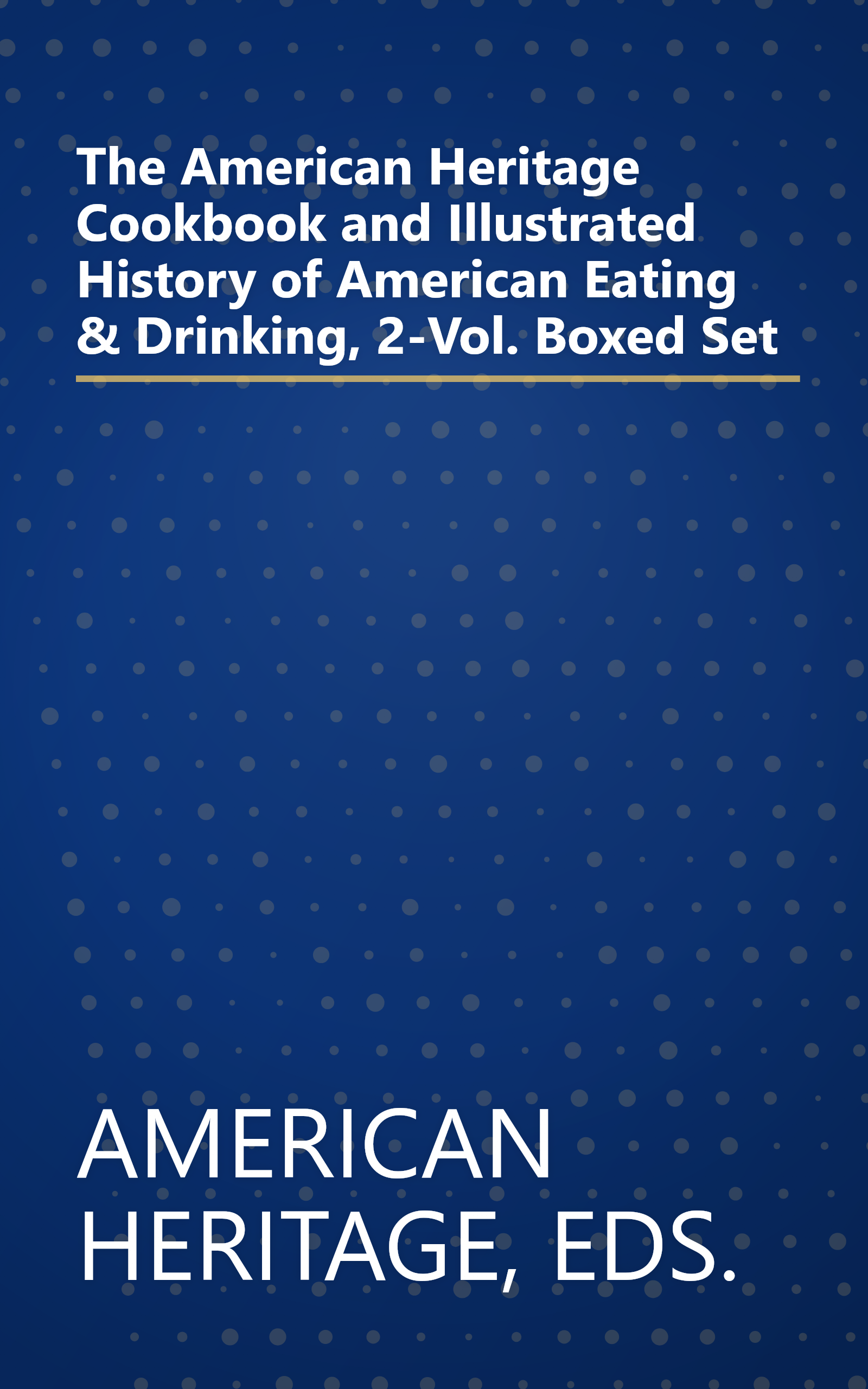 The American Heritage Cookbook and Illustrated History of American Eating & Drinking, 2-Vol. Boxed Set book cover