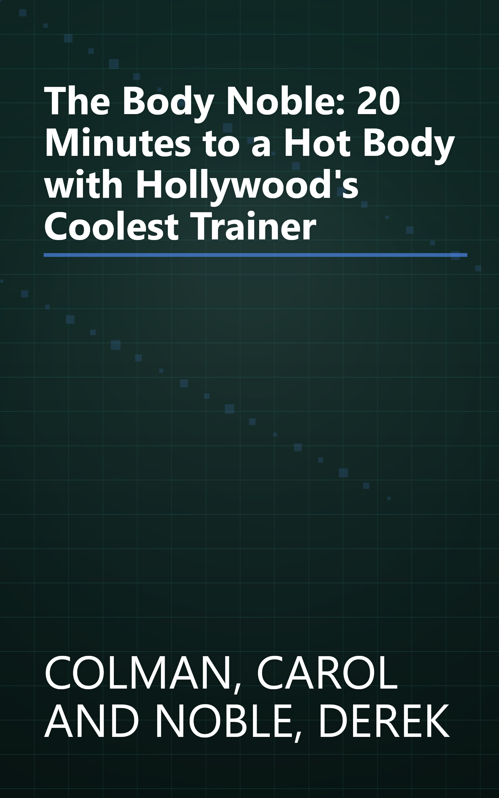 The Body Noble: 20 Minutes to a Hot Body with Hollywood's Coolest Trainer book cover