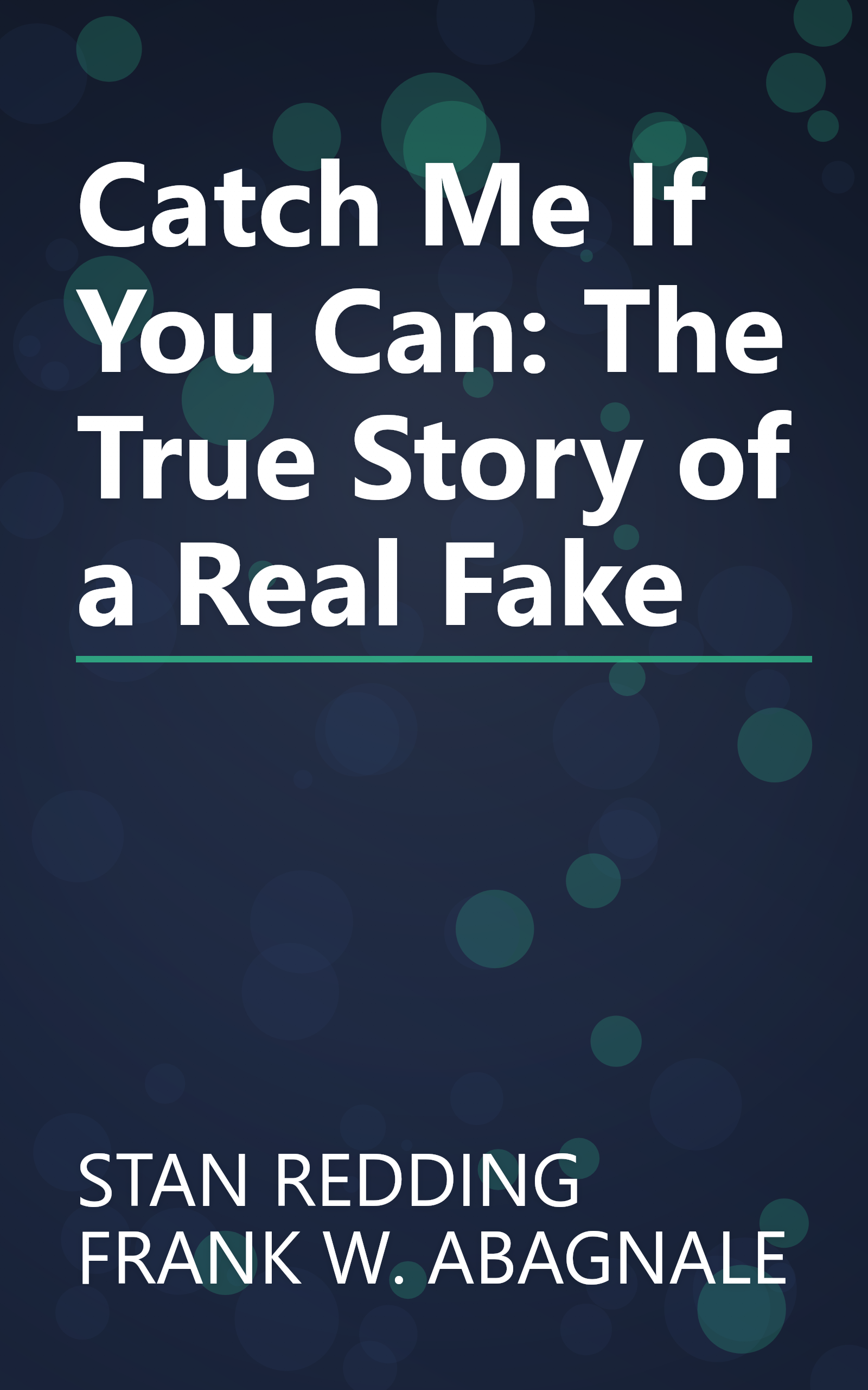 Catch Me If You Can: The True Story of a Real Fake book cover