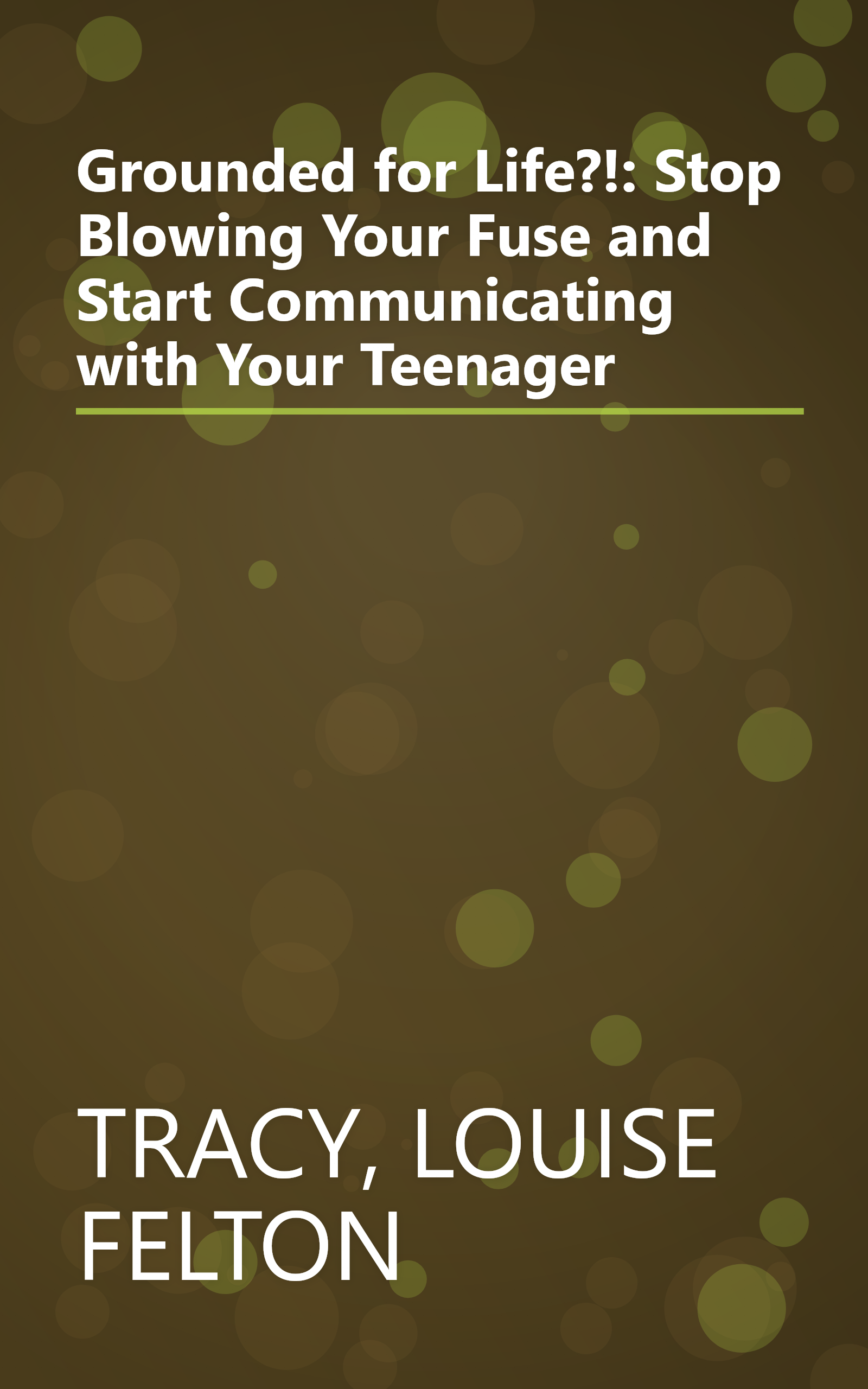 Grounded for Life?!: Stop Blowing Your Fuse and Start Communicating with Your Teenager book cover