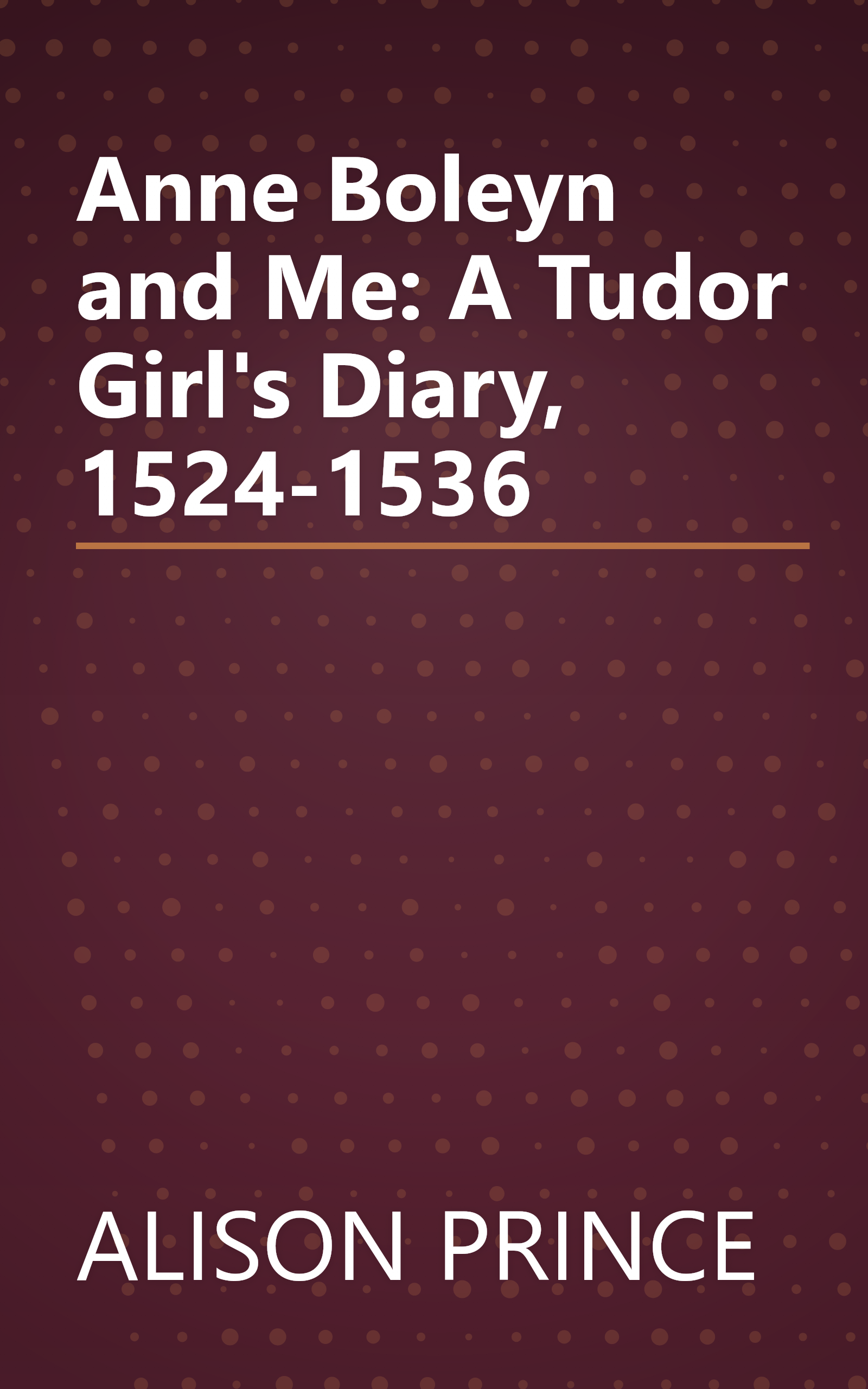 Anne Boleyn and Me: A Tudor Girl's Diary, 1524-1536 book cover
